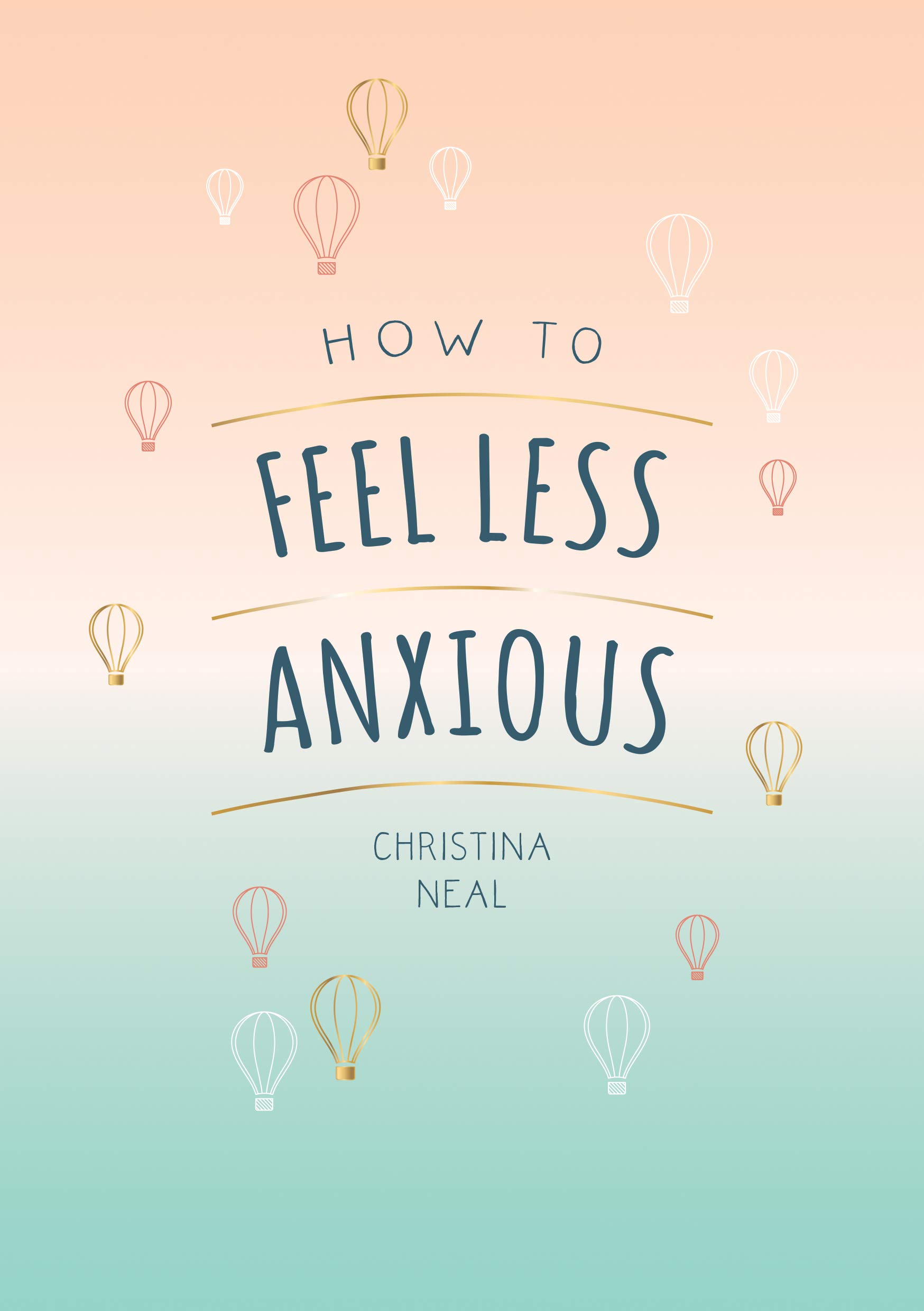 How to Feel Less Anxious: Tips and Techniques to Help You Say Goodbye ...