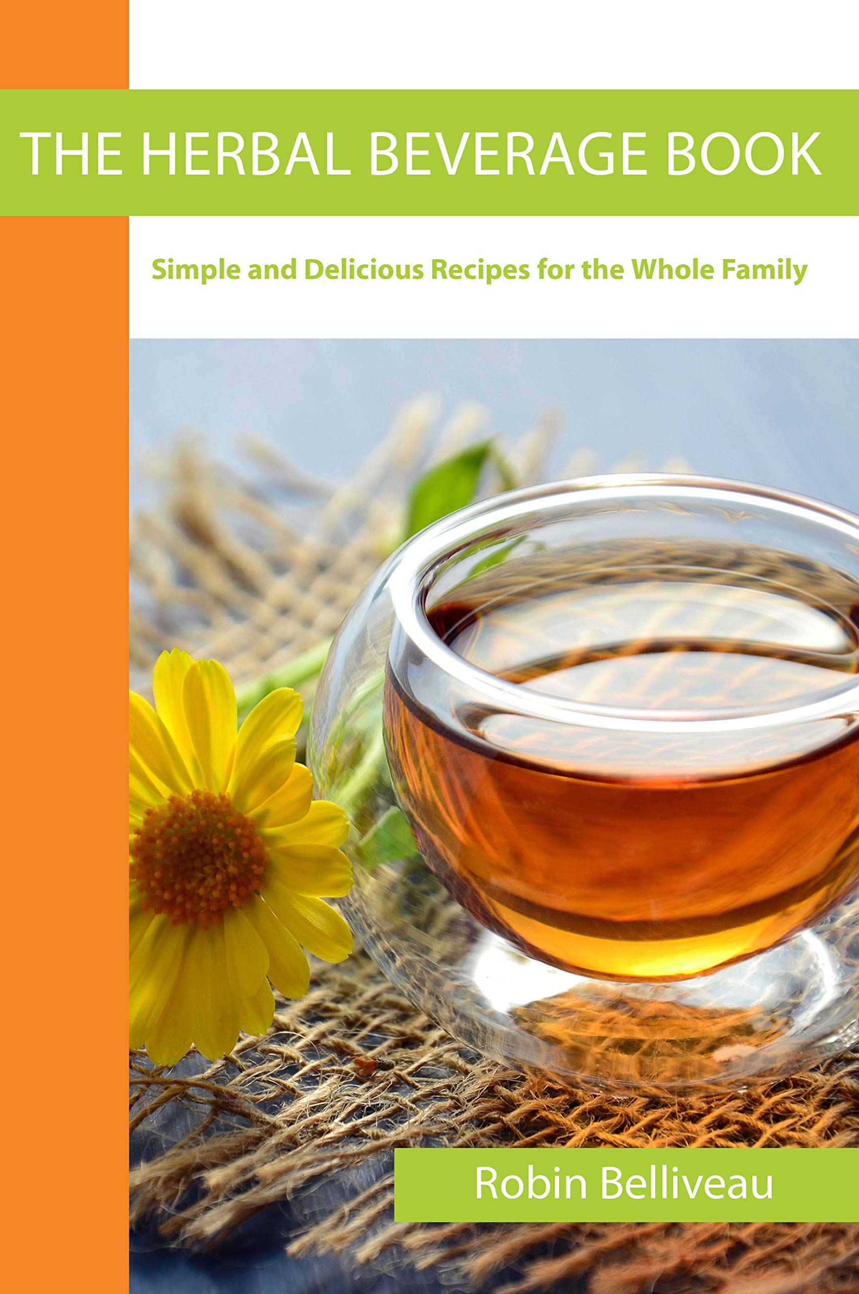 The Herbal Beverage Book: Simple and Delicious Recipes for the Whole ...