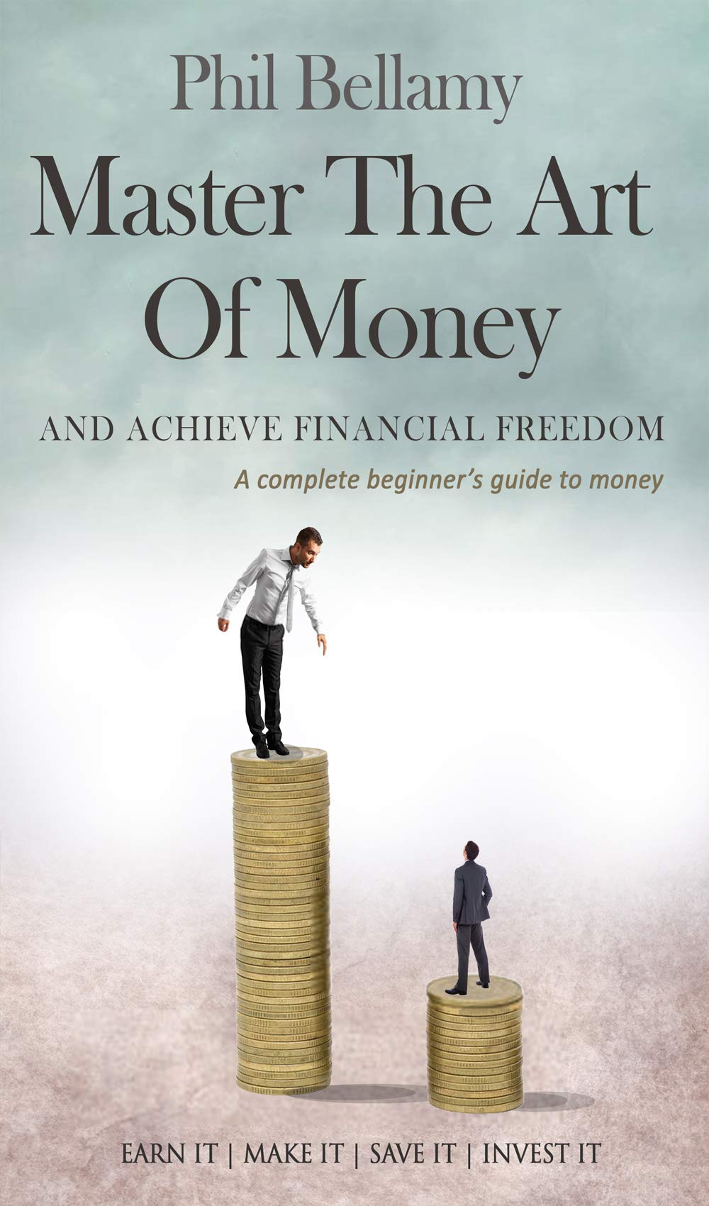 Master The Art Of Money: Achieve Financial Freedom by Phil Bellamy ...