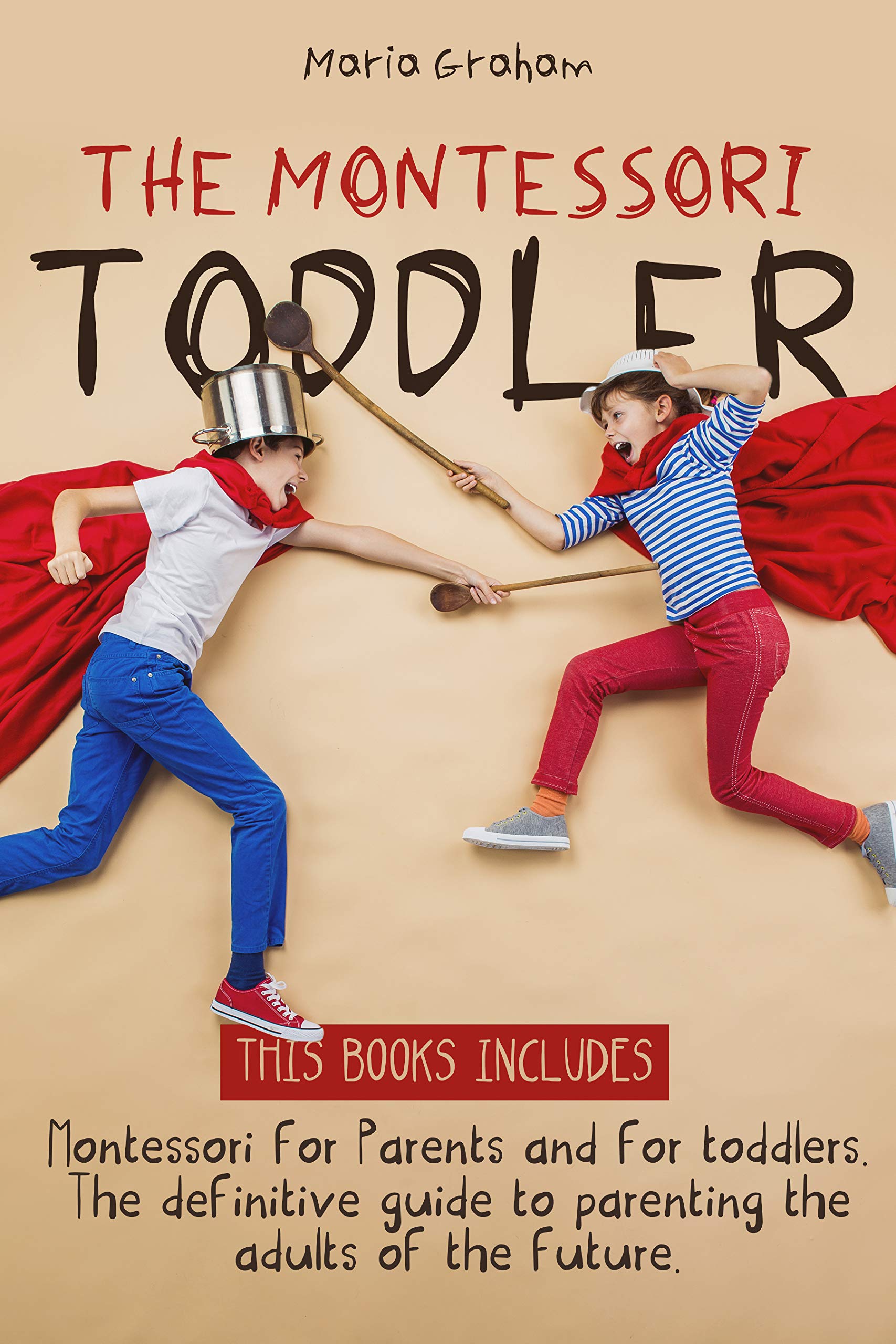 The Montessori toddler: 2 Books in 1: Montessori for parents and for ...