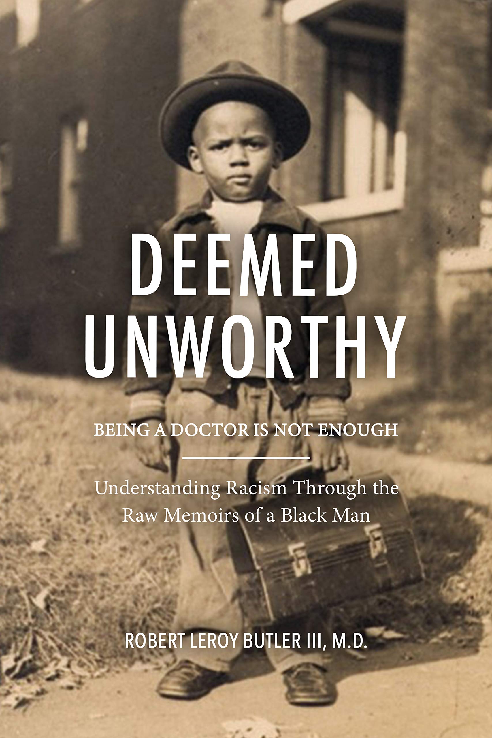 Deemed Unworthy: Being a Doctor is Not Enough by Robert Leroy Butler ...