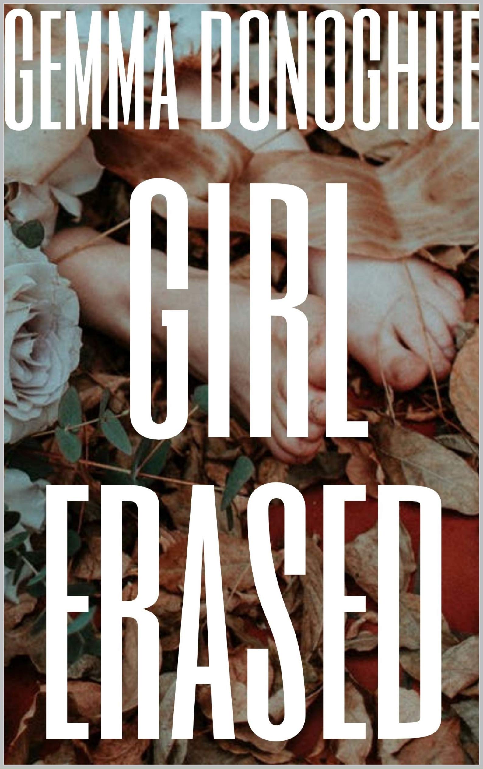 Girl Erased by Gemma Donoghue | Goodreads
