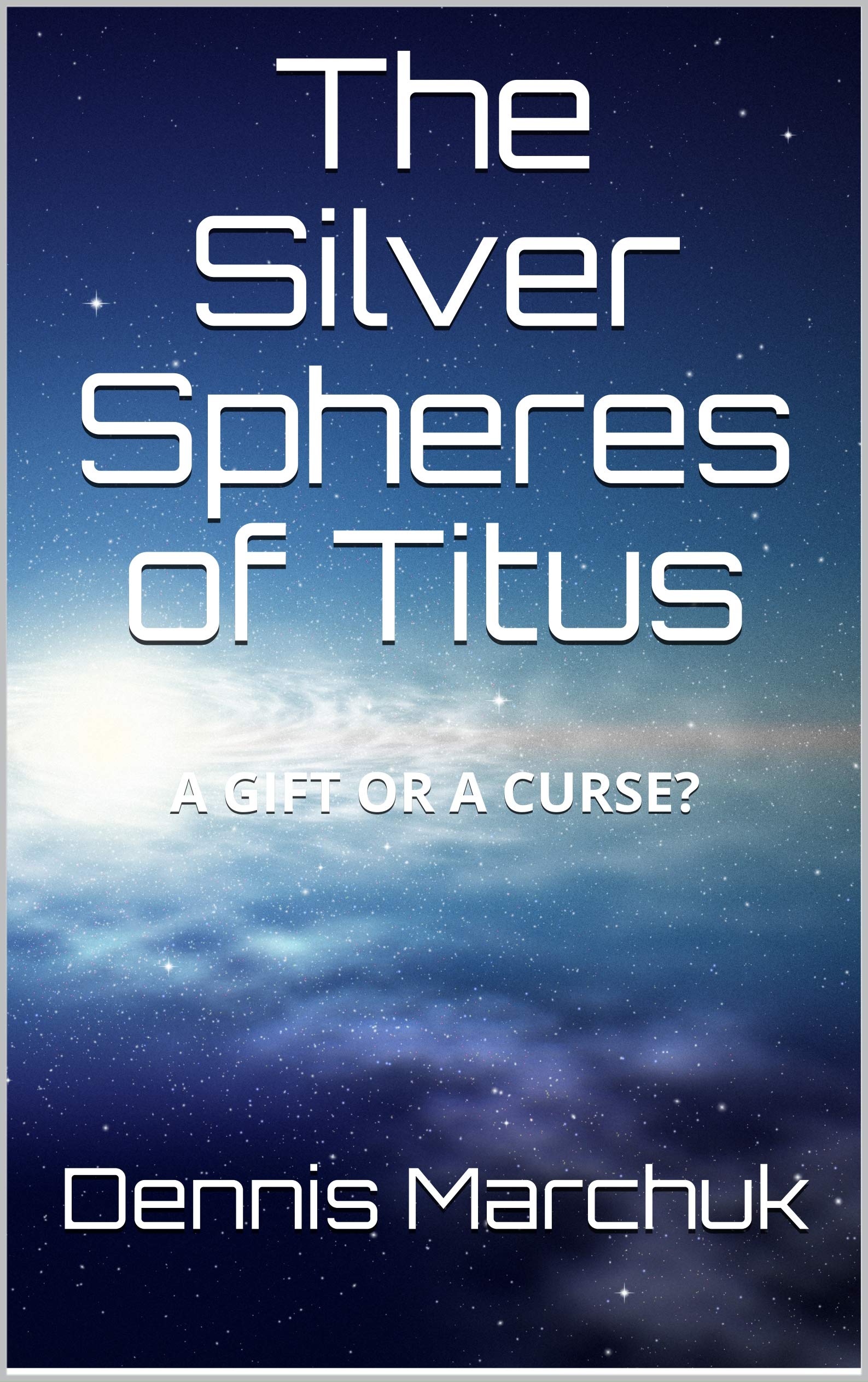 The Silver Spheres of Titus: A GIFT OR A CURSE? by Dennis Marchuk | Goodreads