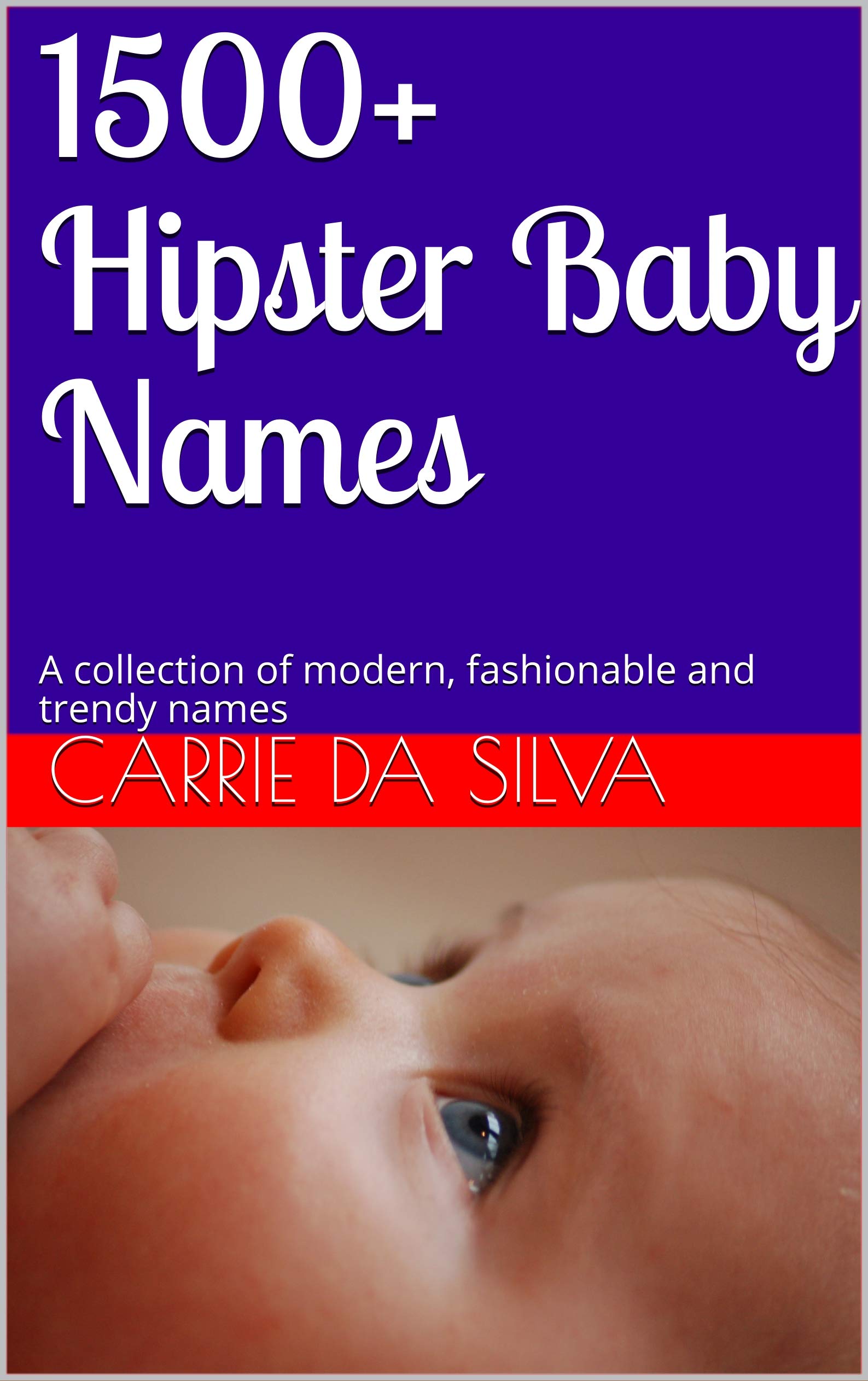 1500 Hipster Baby Names A Collection Of Modern Fashionable And 1500-hipster-baby-names-a-collection-of-modern-fashionable-and