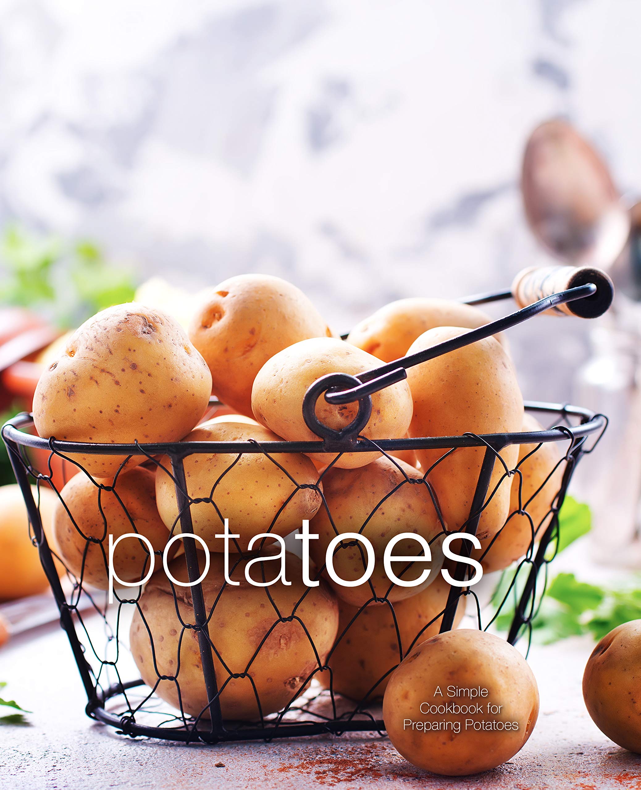 Potatoes: A Simple Cookbook for Preparing Potatoes by BookSumo Press ...