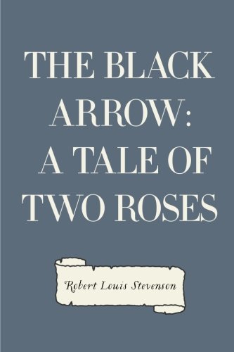 The Black Arrow: A Tale of Two Roses by Robert Louis Stevenson | Goodreads