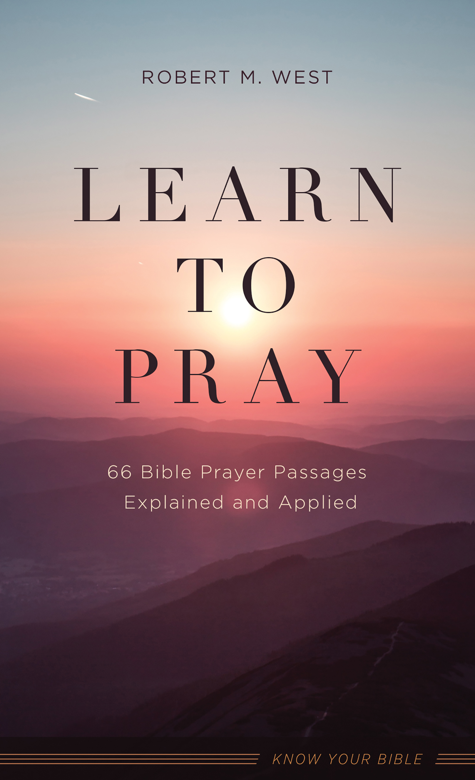 Learn to Pray: 66 Bible Prayer Passages Explained and Applied by Robert ...