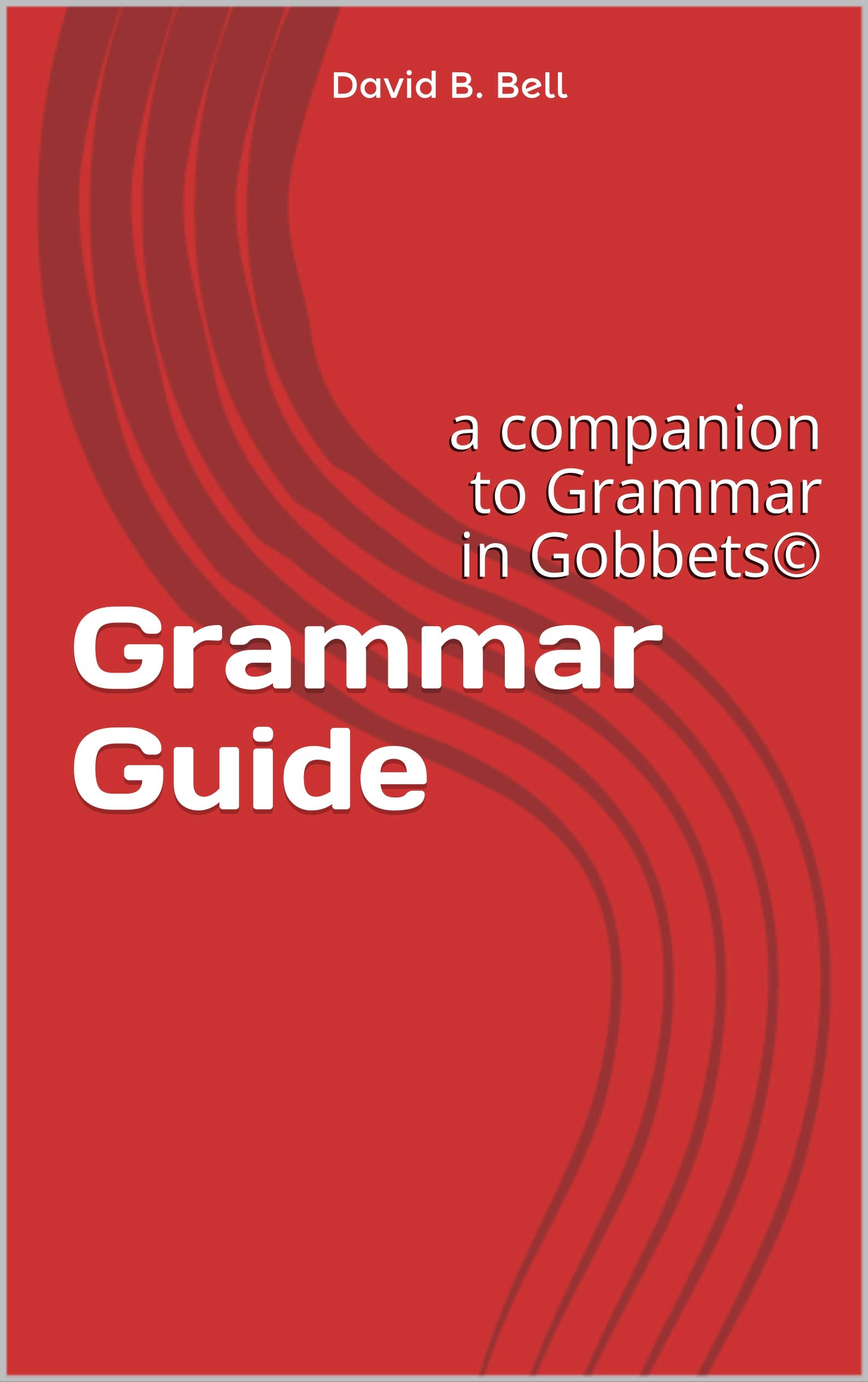 Grammar Guide: a companion to Grammar in Gobbets© by David B. Bell ...
