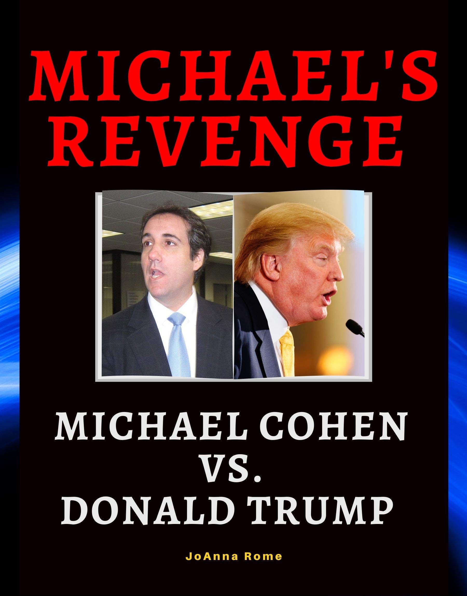 MICHAEL’S REVENGE: MICHAEL COHEN VS. DONALD TRUMP by JoAnna Rome ...