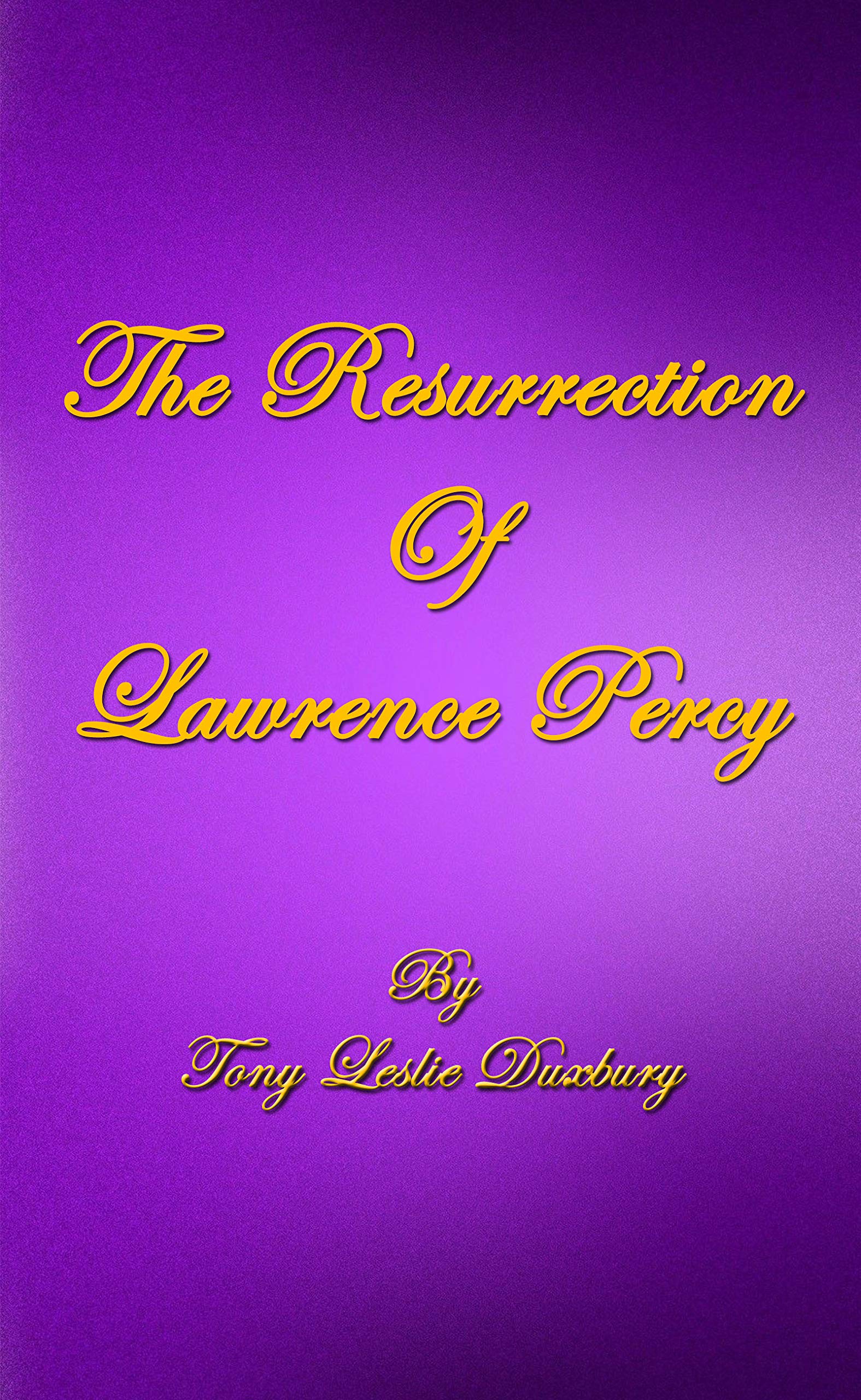 The Resurrection of Lawrence Percy by Tony Leslie Duxbury | Goodreads
