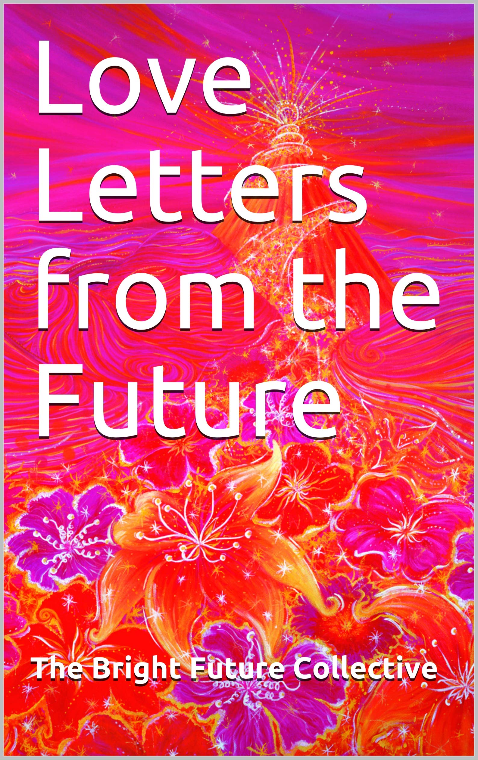 Love Letters from the Future by The Bright Future Collective | Goodreads