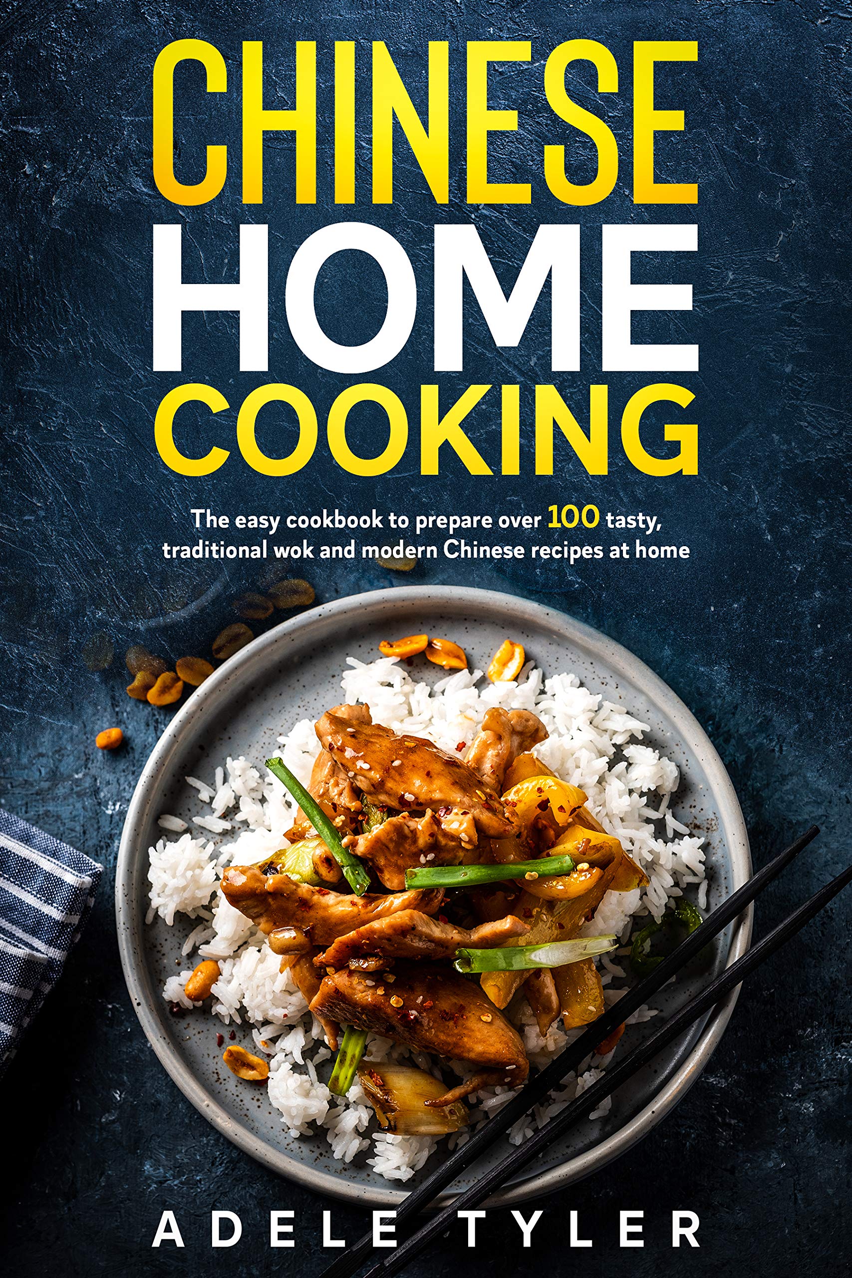 Chinese Home Cooking: The Easy Cookbook To Prepare Over 100 Tasty ...