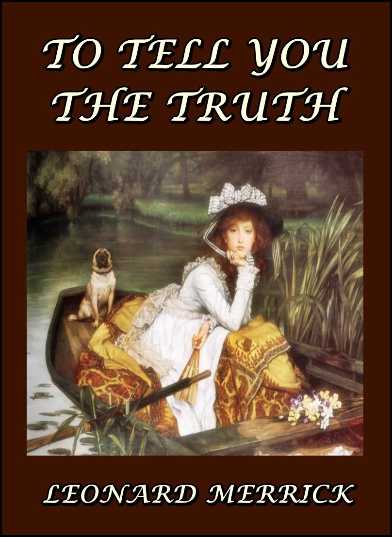 To Tell You the Truth by Leonard Merrick | Goodreads