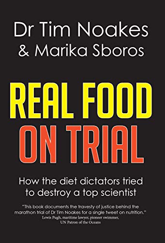 Real Food On Trial: How the diet dictators tried to destroy a top ...