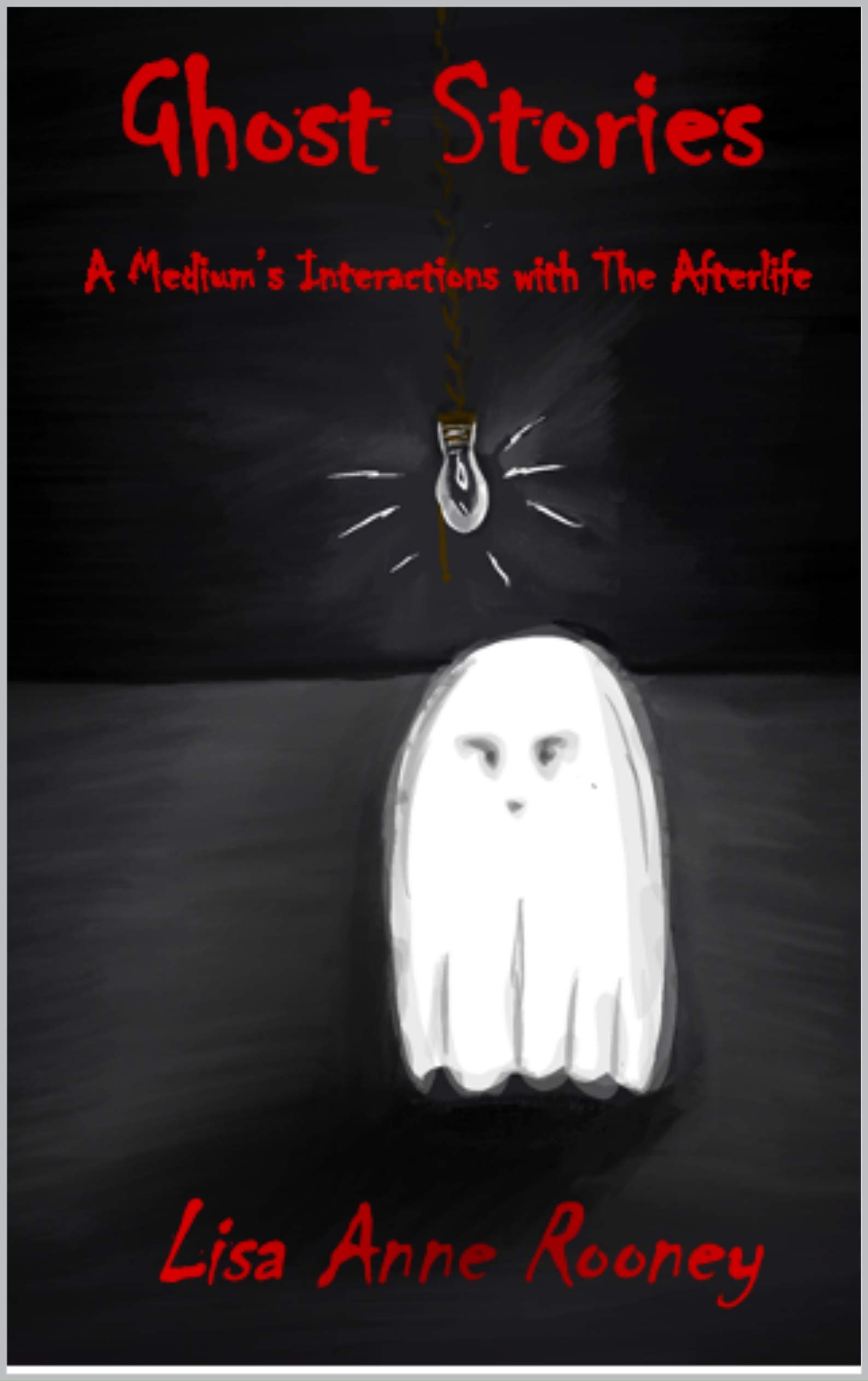 Ghost Stories: A Medium's Interactions with The Afterlife by Lisa Anne ...