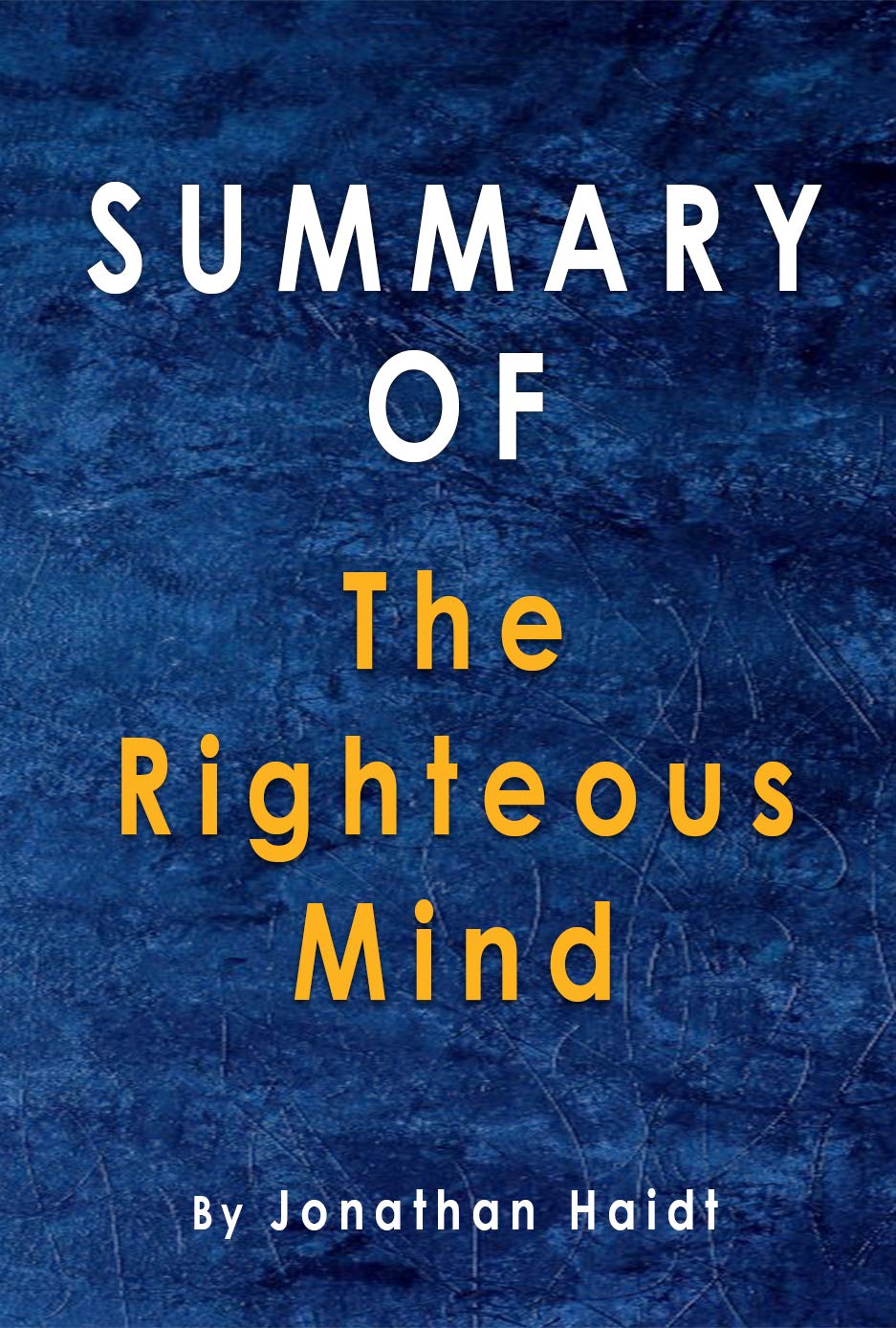 Summary Of The Righteous Mind: By Jonathan Haidt by Alma Duncan | Goodreads