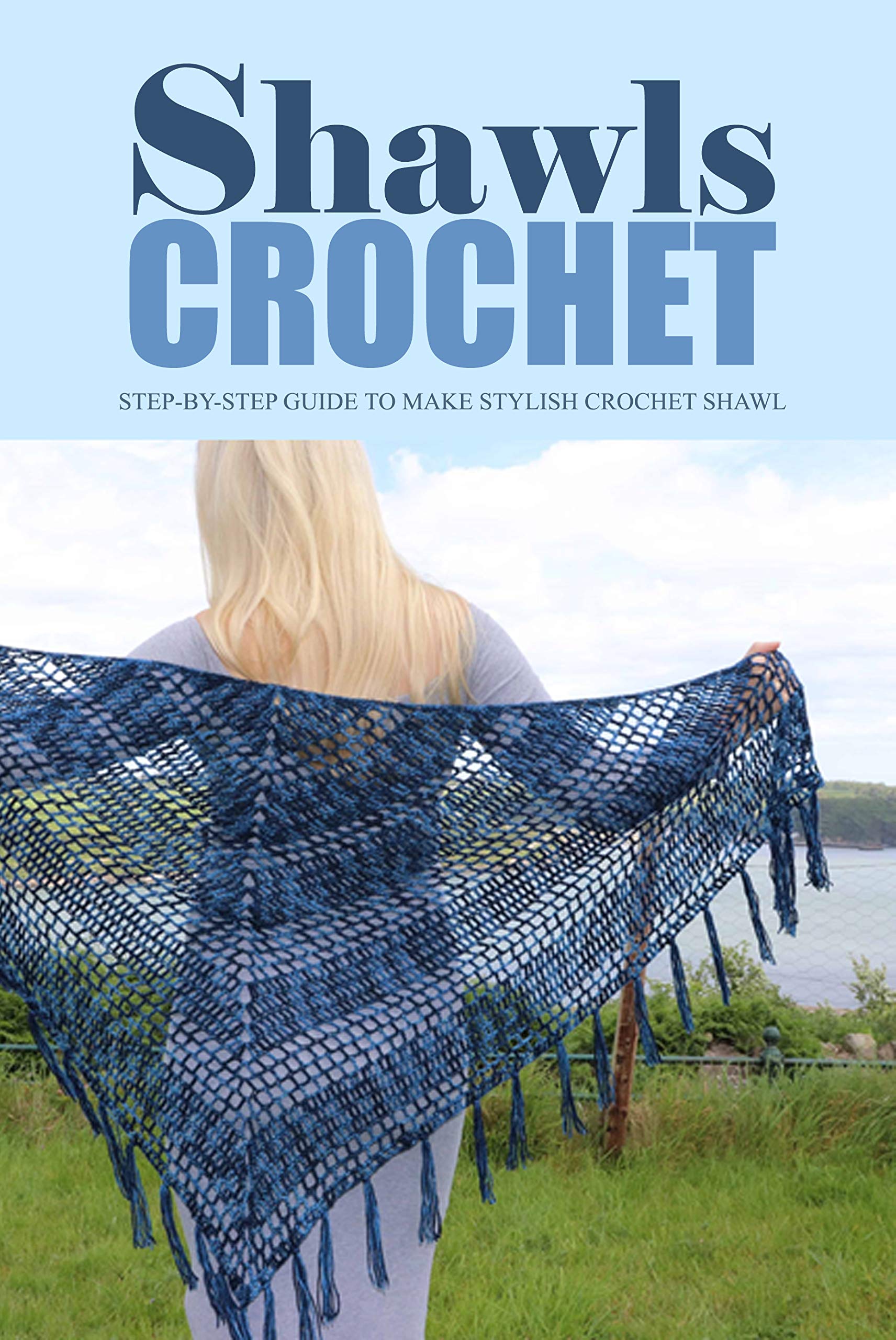Crochet Shawls: Step-by-Step Guide to Make Stylish Crochet Shawl ...