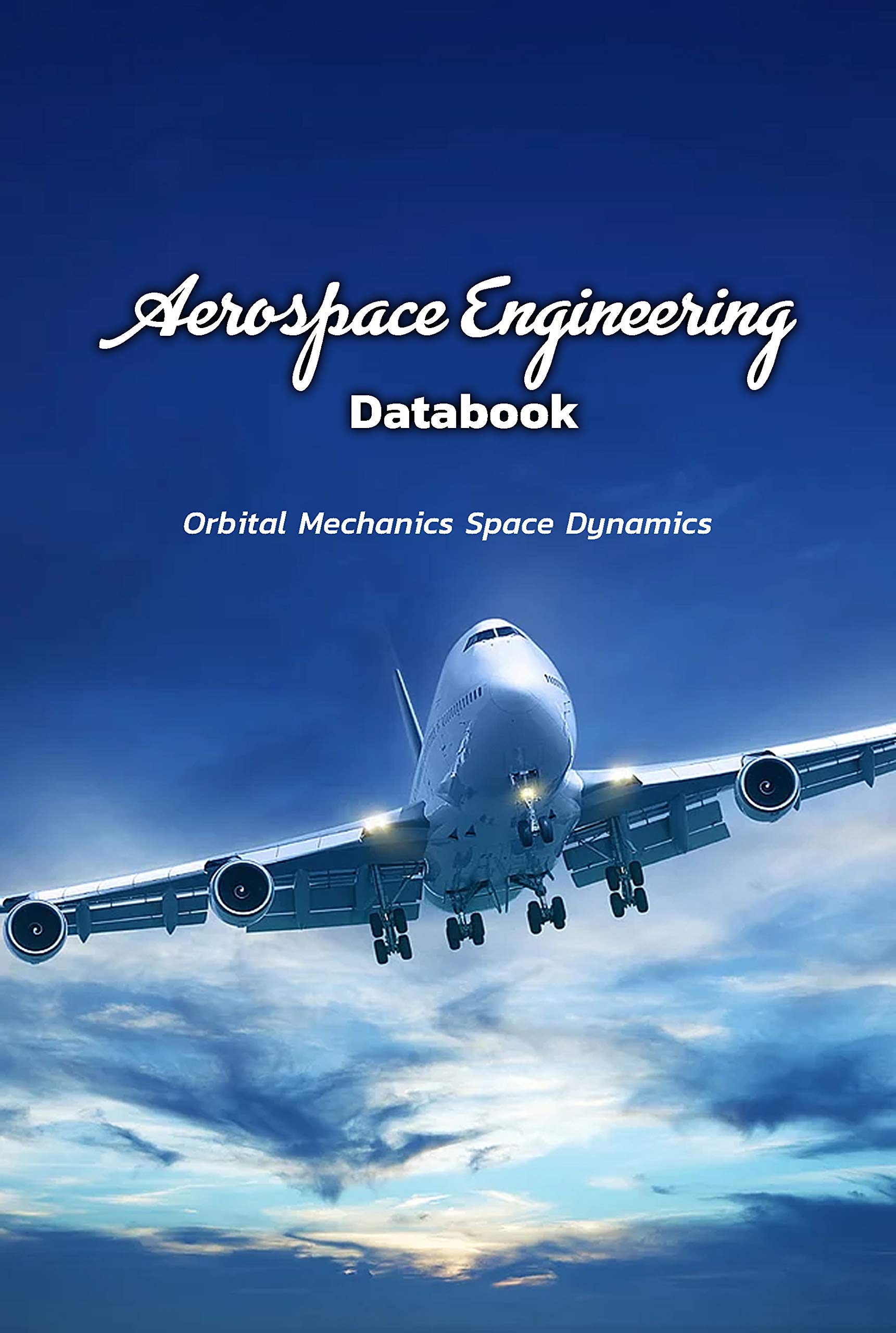 Aerospace Engineering Databook: Orbital Mechanics Space Dynamics ...