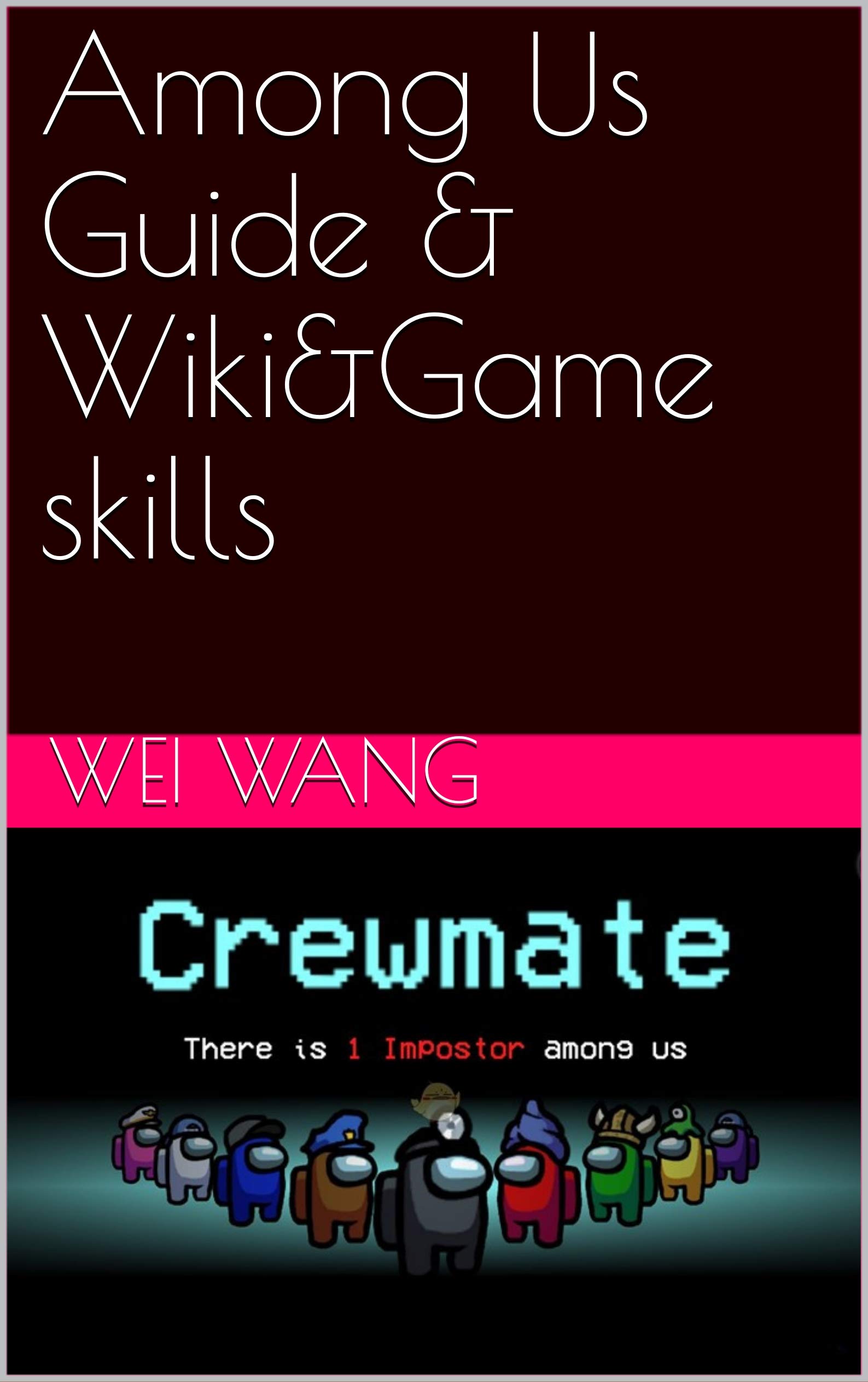 Among Us Guide & Wiki&Game skills by Wei Wang | Goodreads