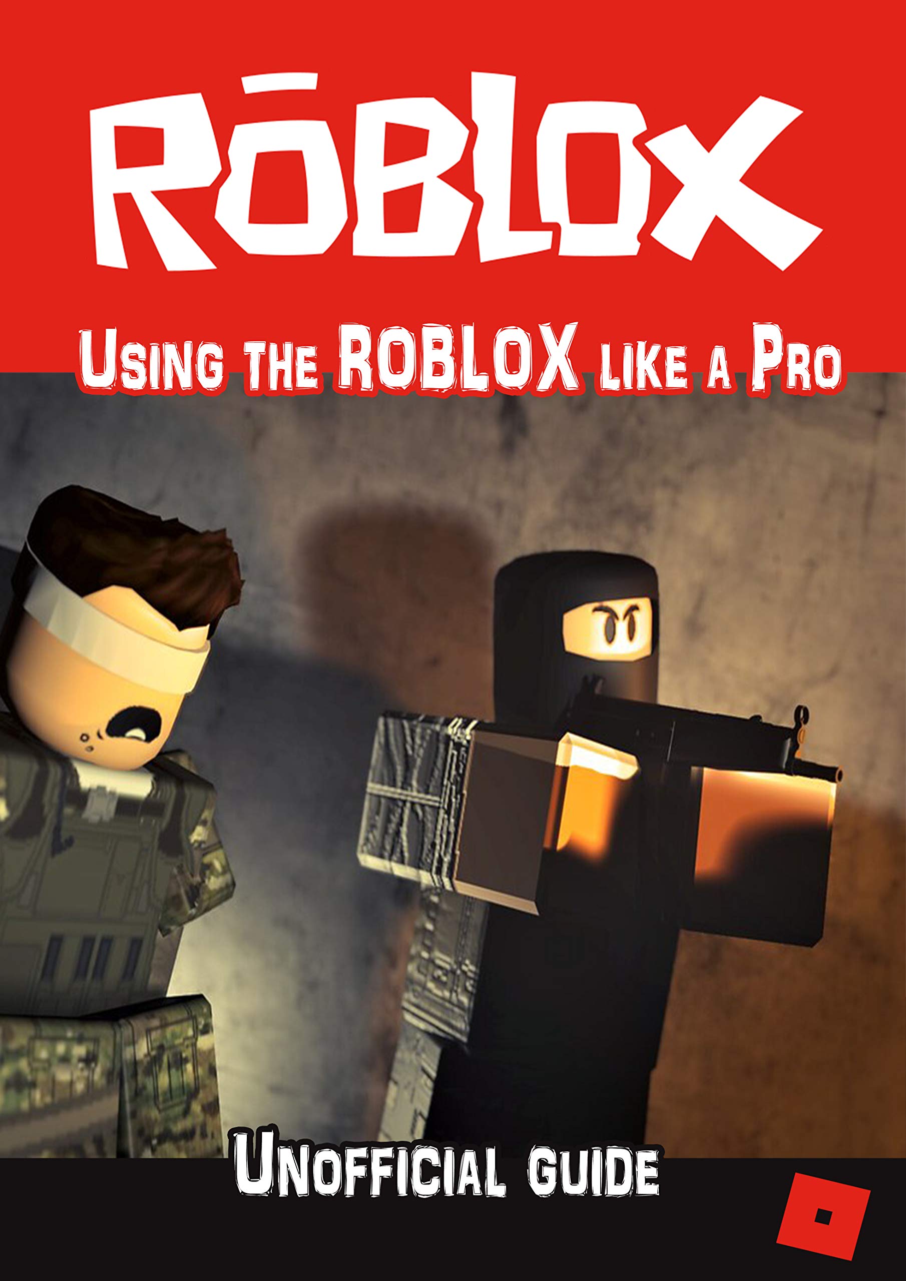 ROBLOX unofficial guide: Using the ROBLOX like a Pro by G.M. | Goodreads