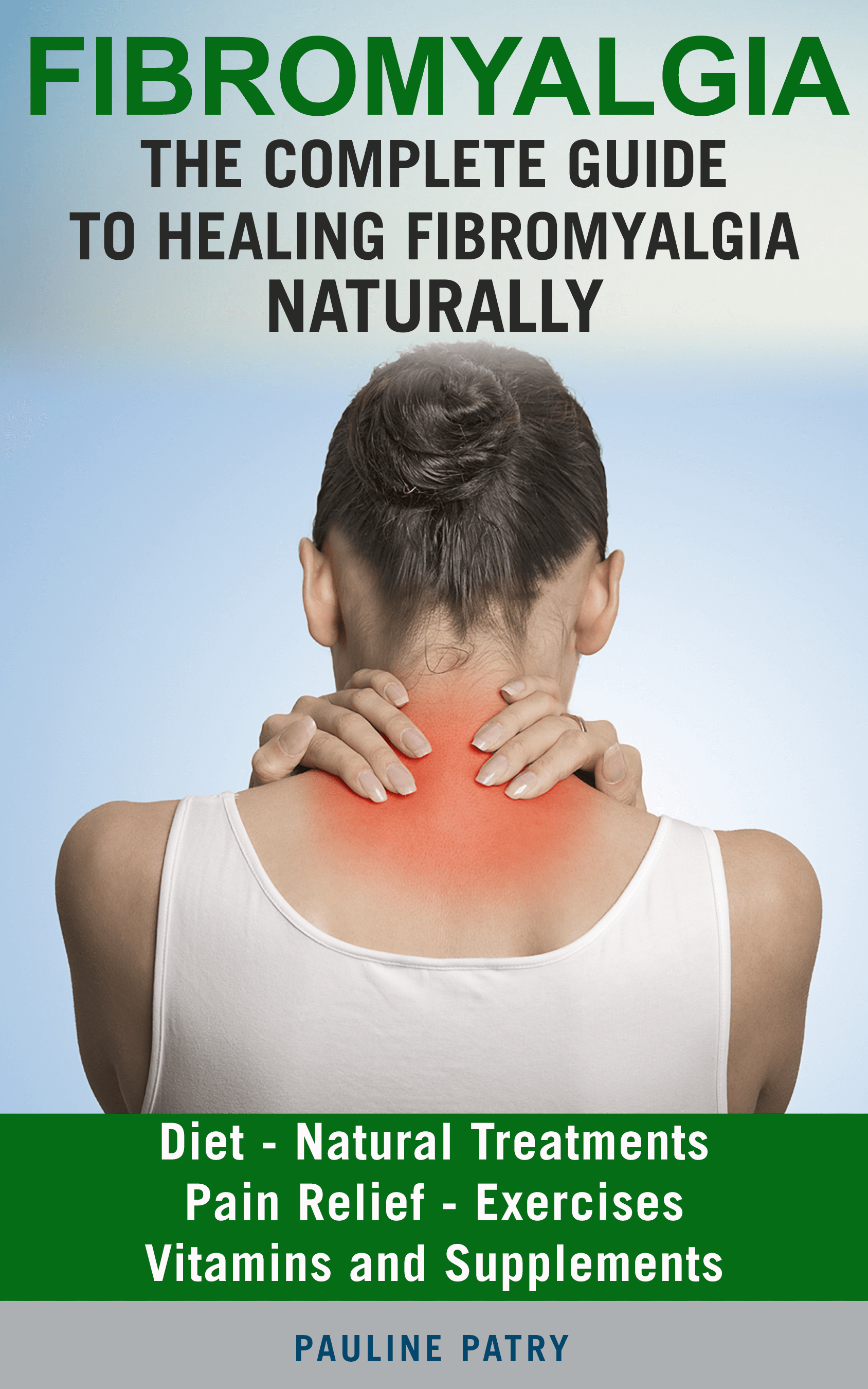 Fibromyalgia: The Complete Guide to Healing Fibromyalgia Naturally by ...