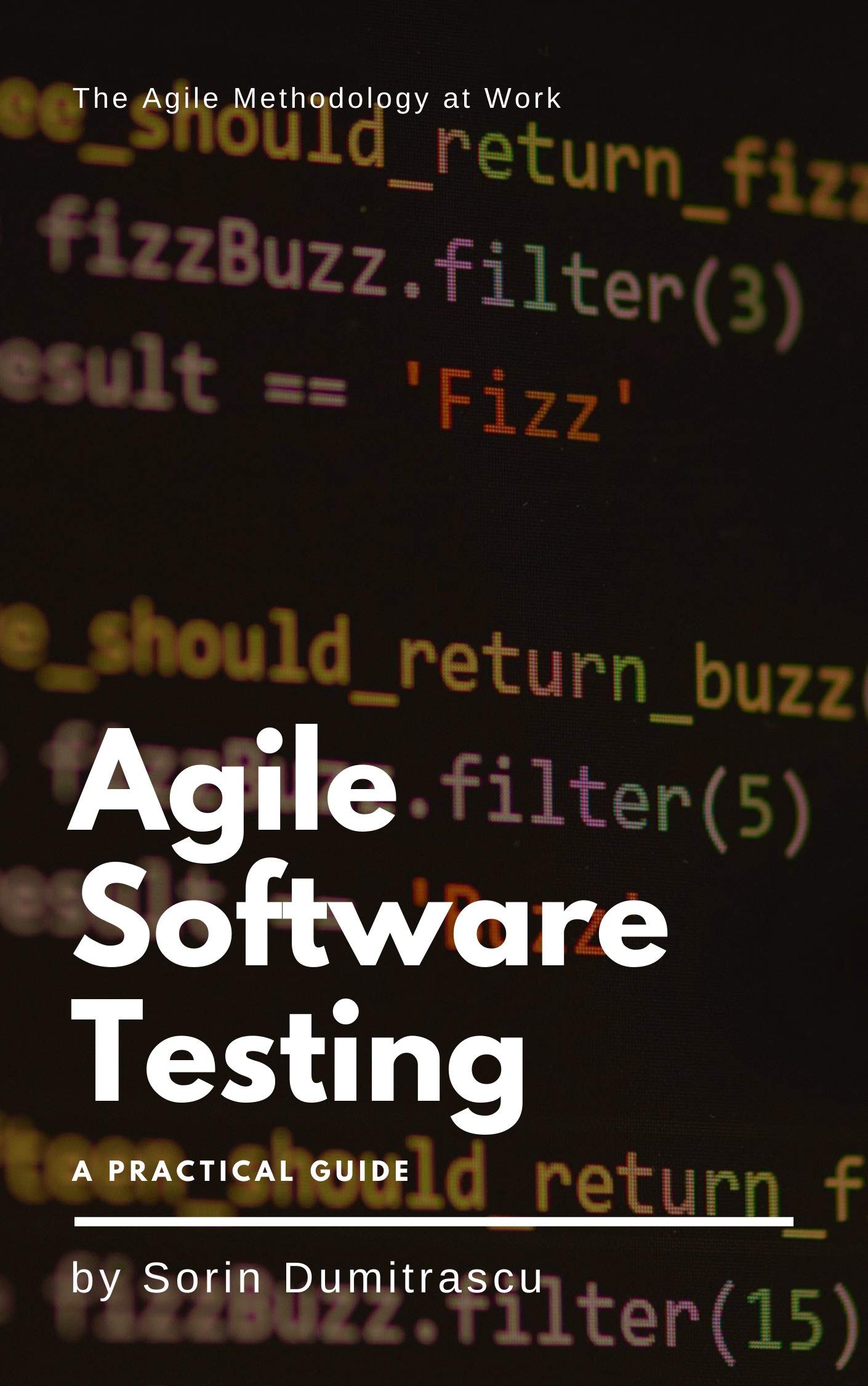 Agile Software Testing: A Practical Guide by Sorin Dumitrascu | Goodreads