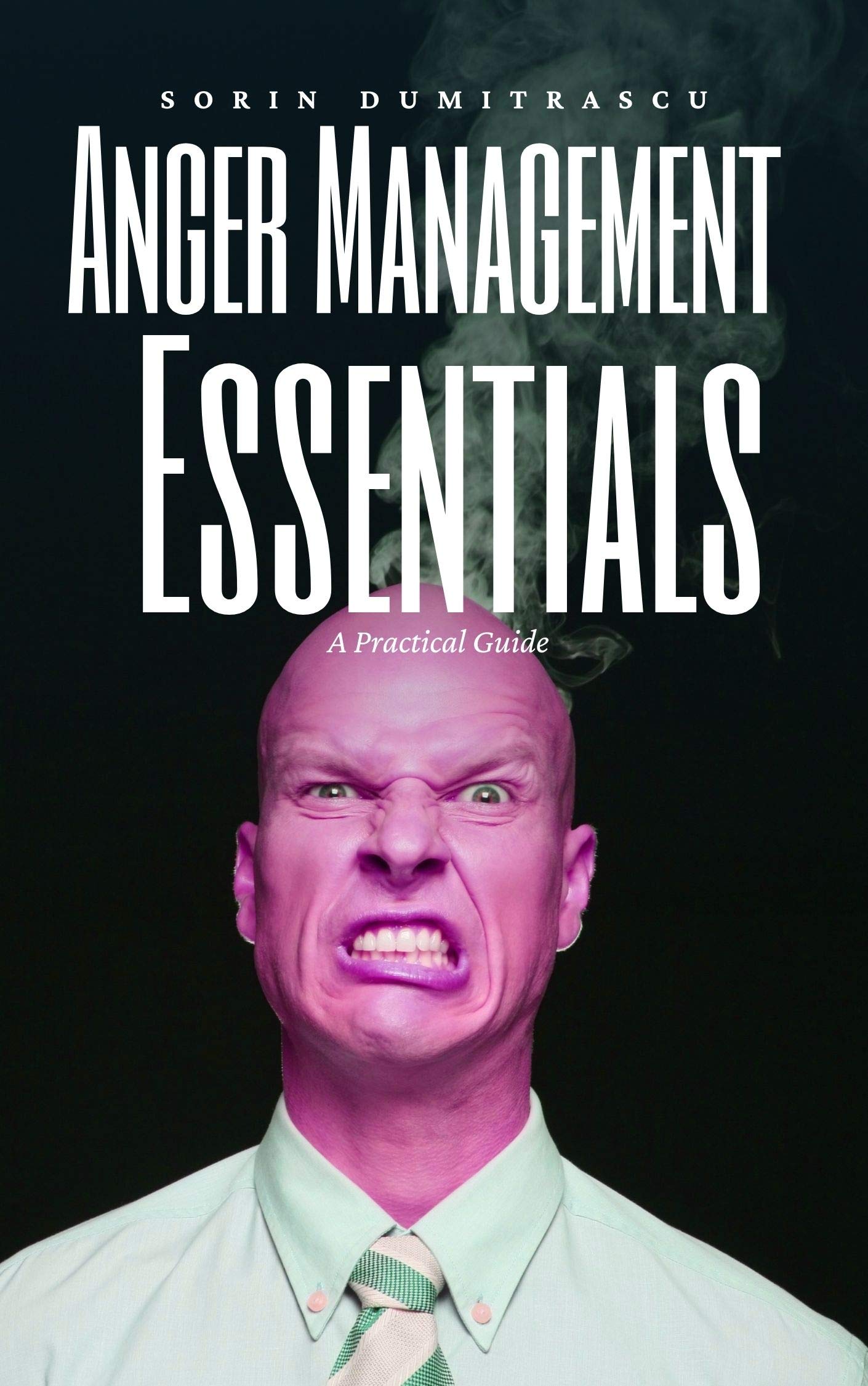 Anger Management Essentials: A Practical Guide by Sorin Dumitrascu ...