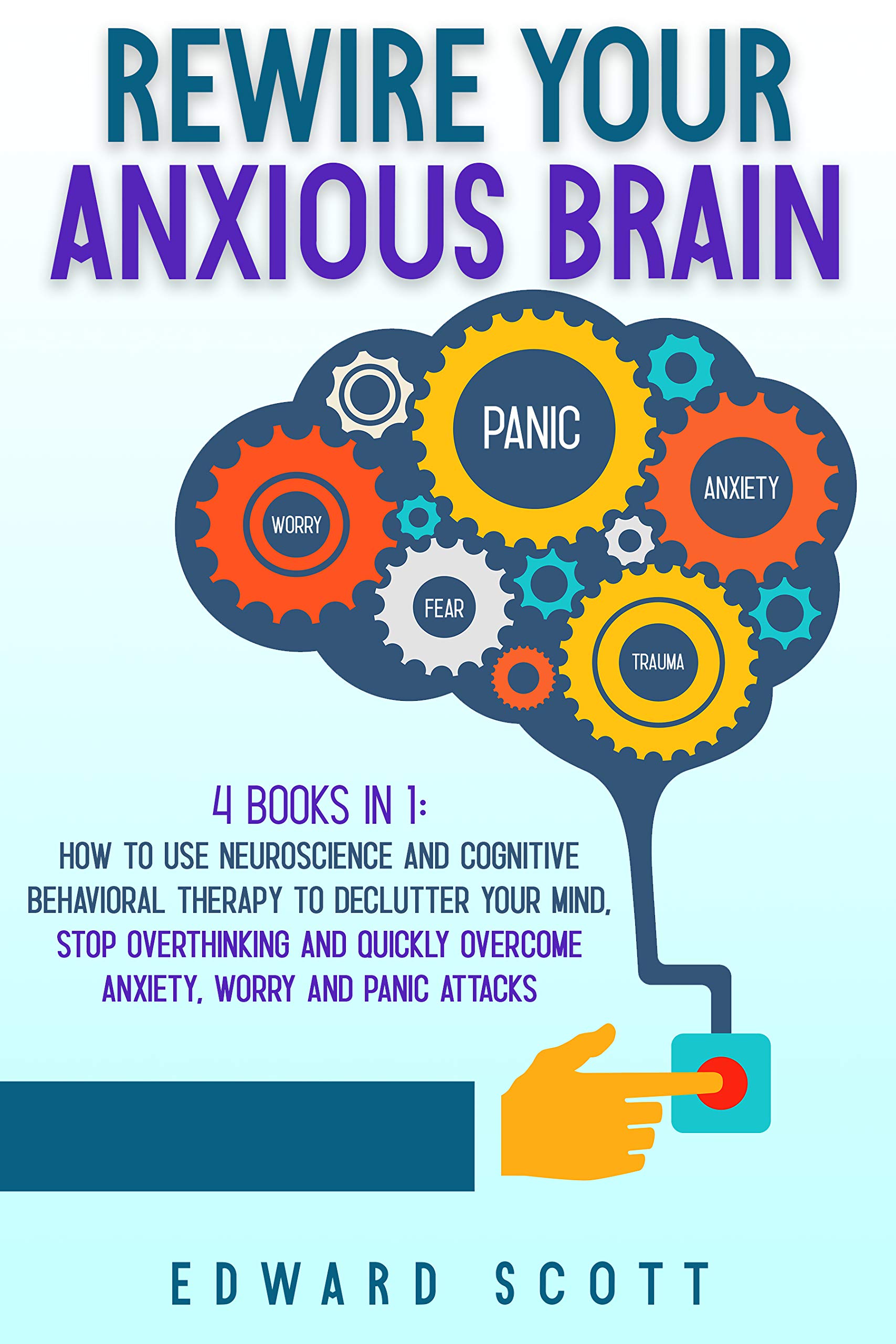 Rewire Your Anxious Brain 4 Book In 1 How To Use Neuroscience And Rewire Your Anxious Brain 4 Book In 1 How To Use Neuroscience And