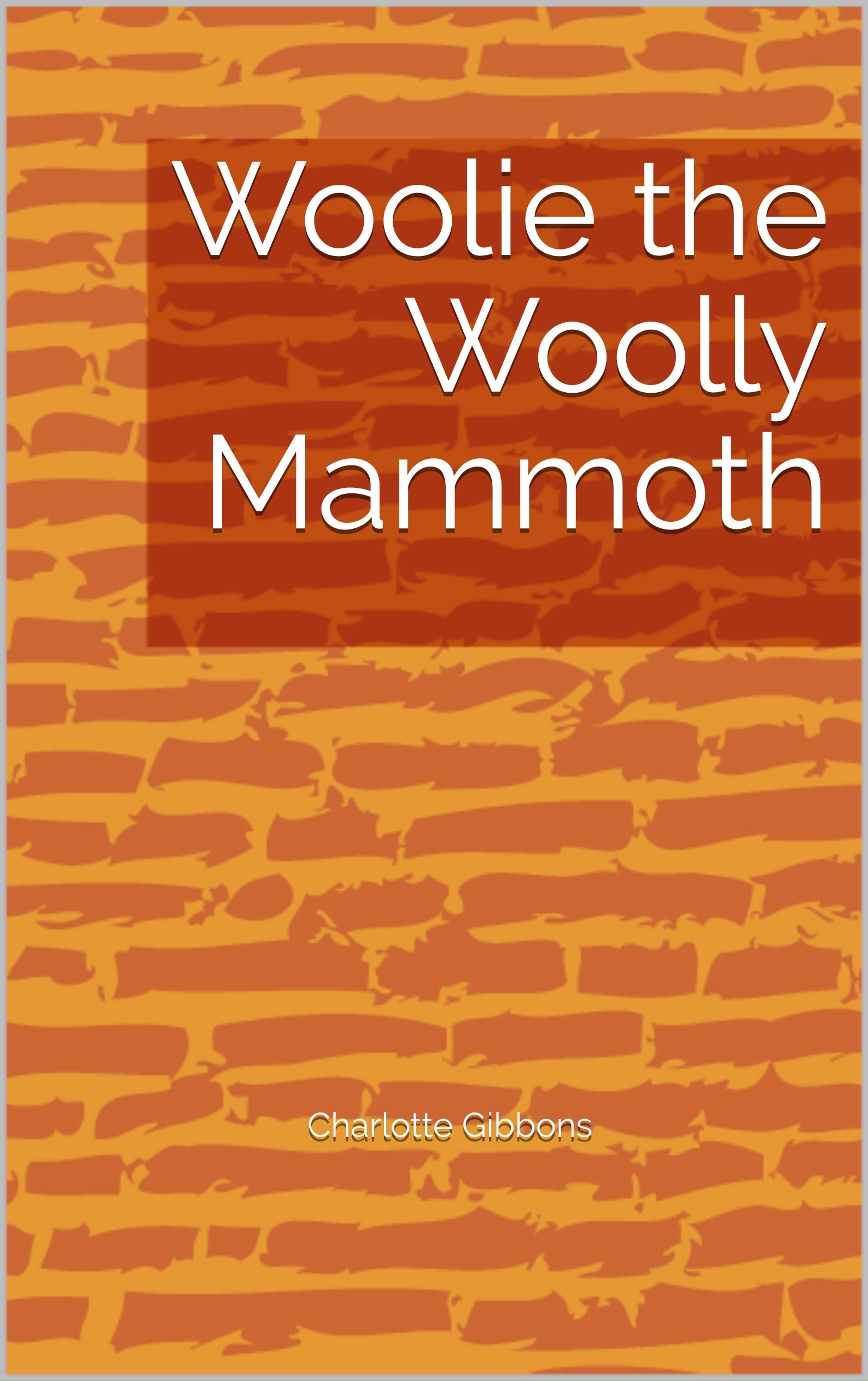 Woolie the Woolly Mammoth by Charlotte Gibbons | Goodreads