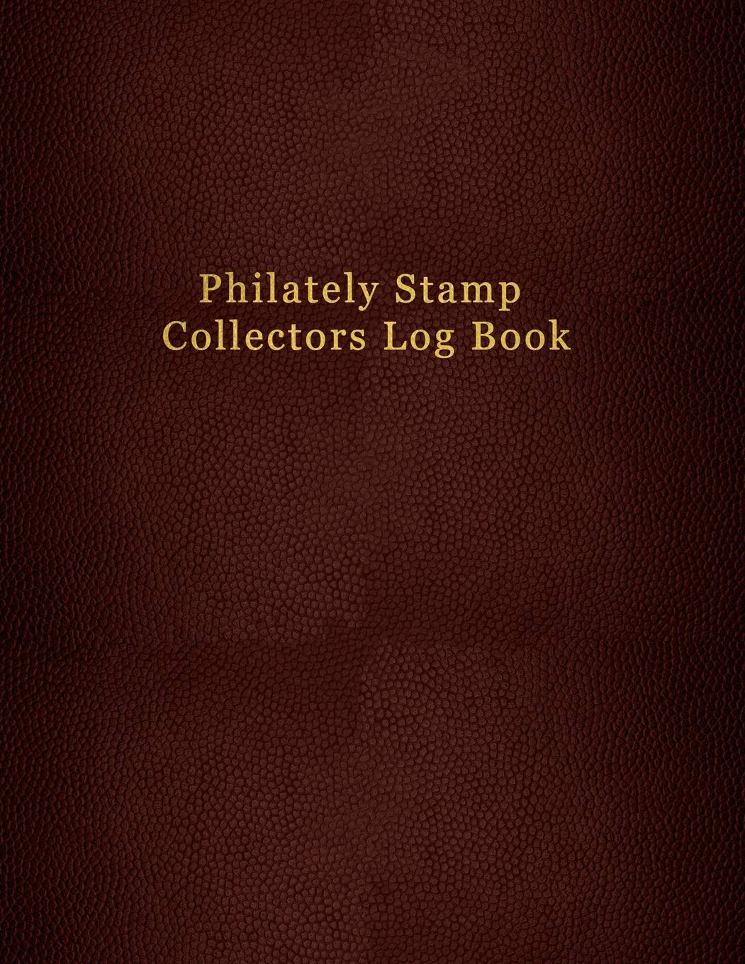 Philately Stamp Collectors Log Book: For tracking, logging and ...