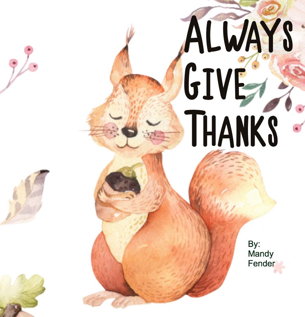 Always Give Thanks: A Book of Gratitude for the Big and Small Things in ...