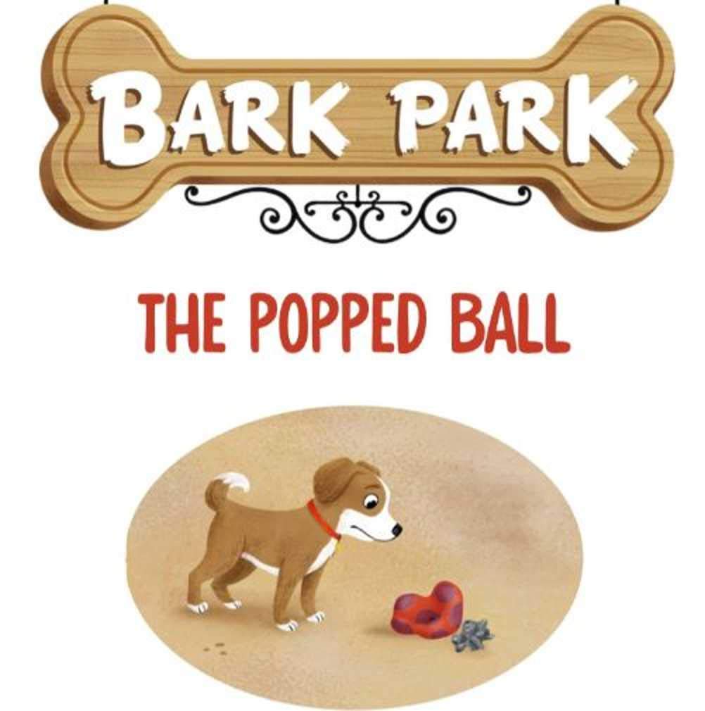 Bark Park The Popped Ball: Recommended for classic children's picture ...
