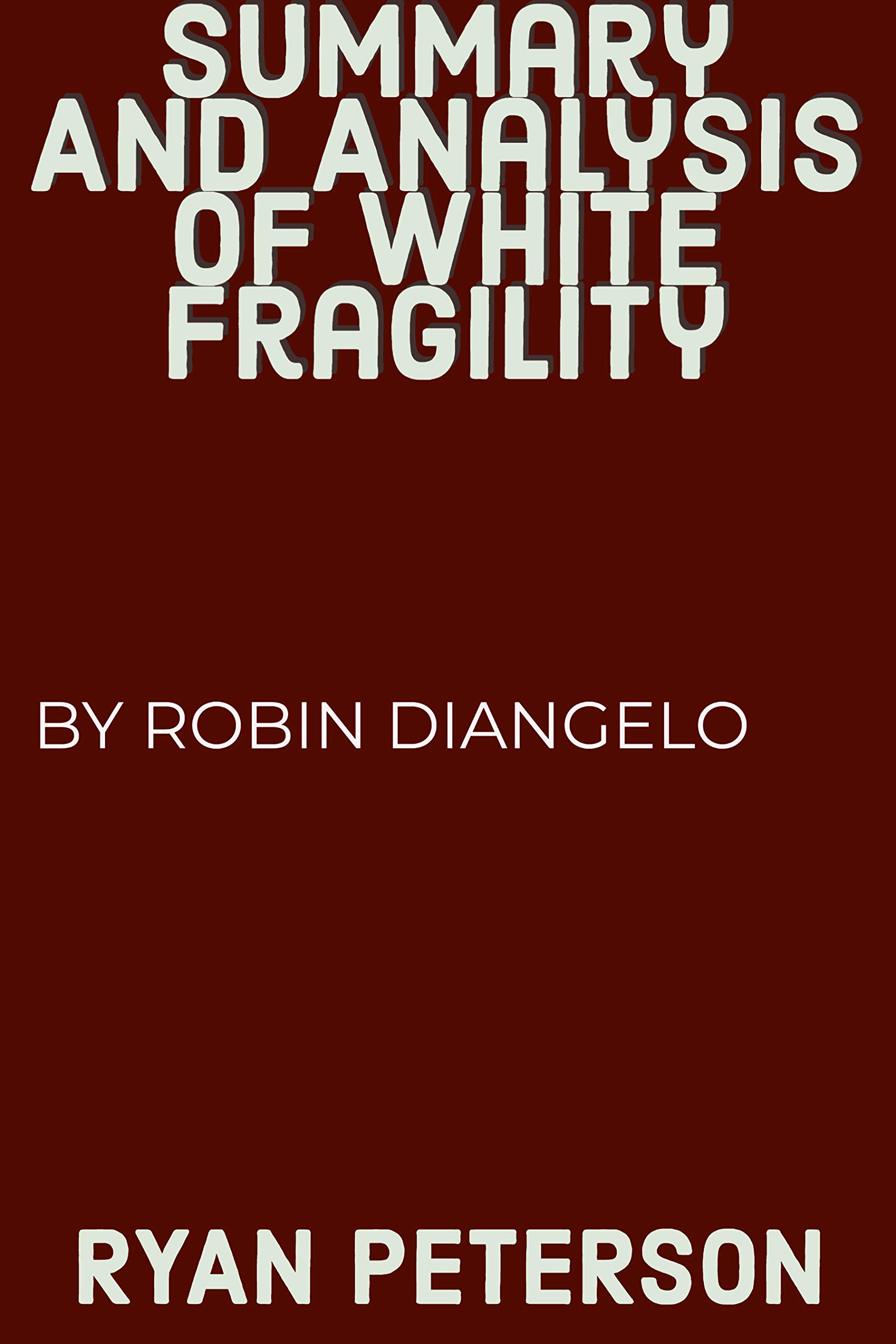 Summary And Analysis: White Fragility By Robin DiAngelo by Ryan ...