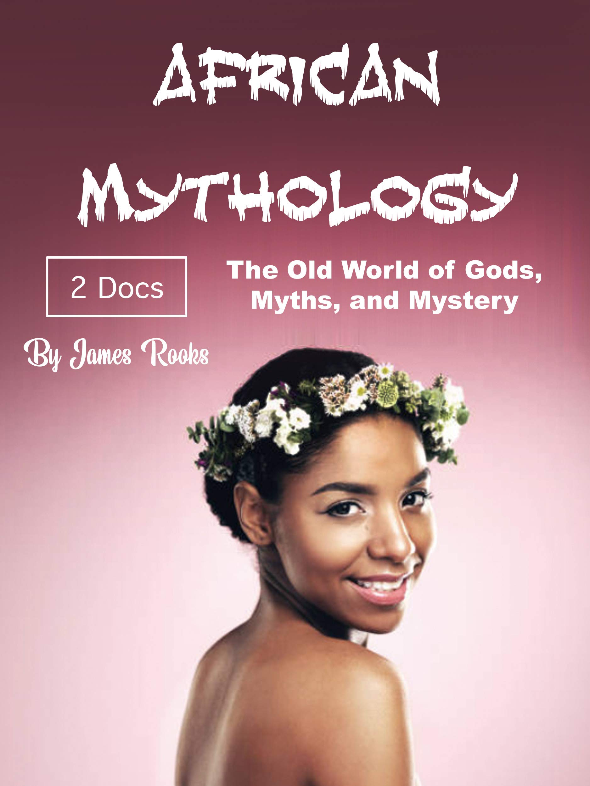 African Mythology: The Old World of Gods, Myths, and Mystery by James ...