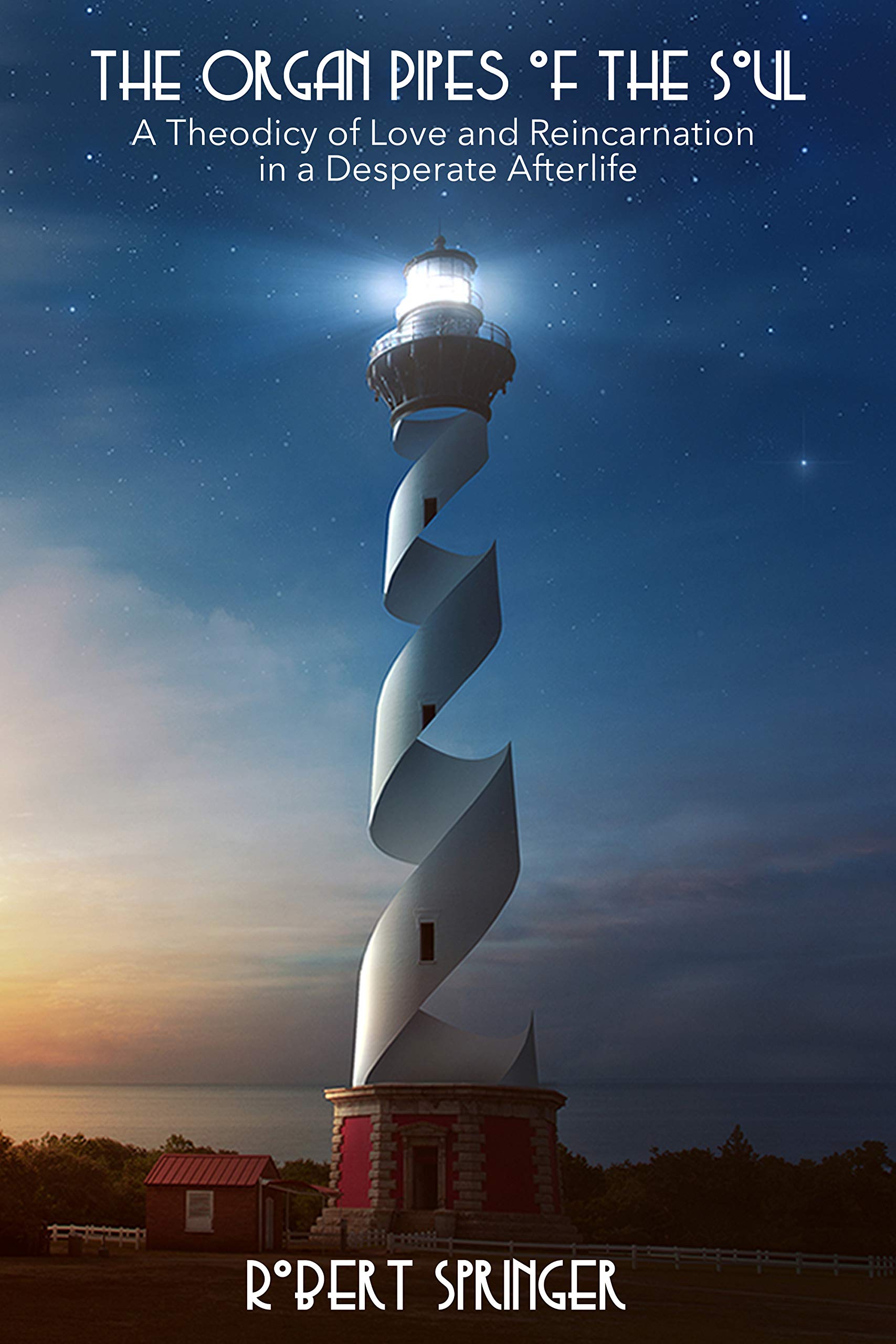 The Organ Pipes of the Soul: A Theodicy of Love and Reincarnation in a Desperate Afterlife by ...