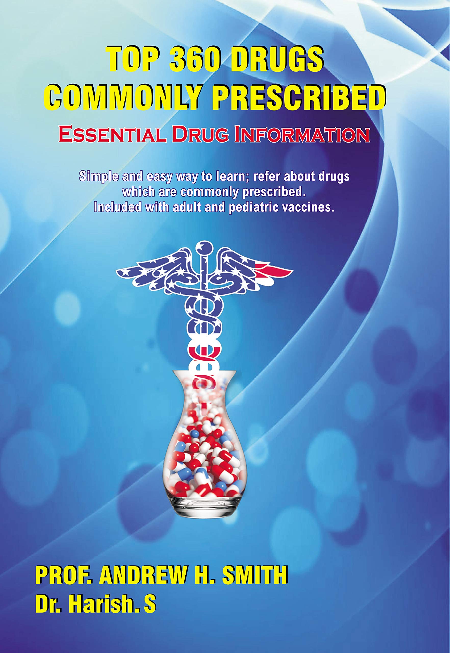 TOP 360 DRUGS COMMONLY PRESCRIBED: ESSENTIAL DRUG INFORMATION-EASY WAY ...