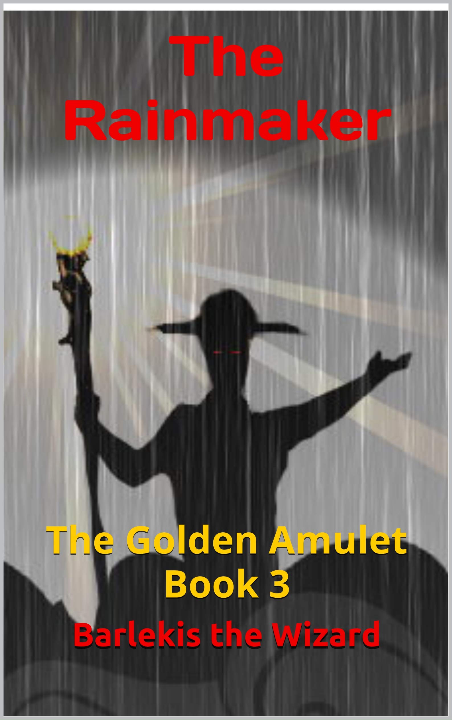 The Rainmaker: The Golden Amulet Book 3 by Barlekis the Wizard | Goodreads
