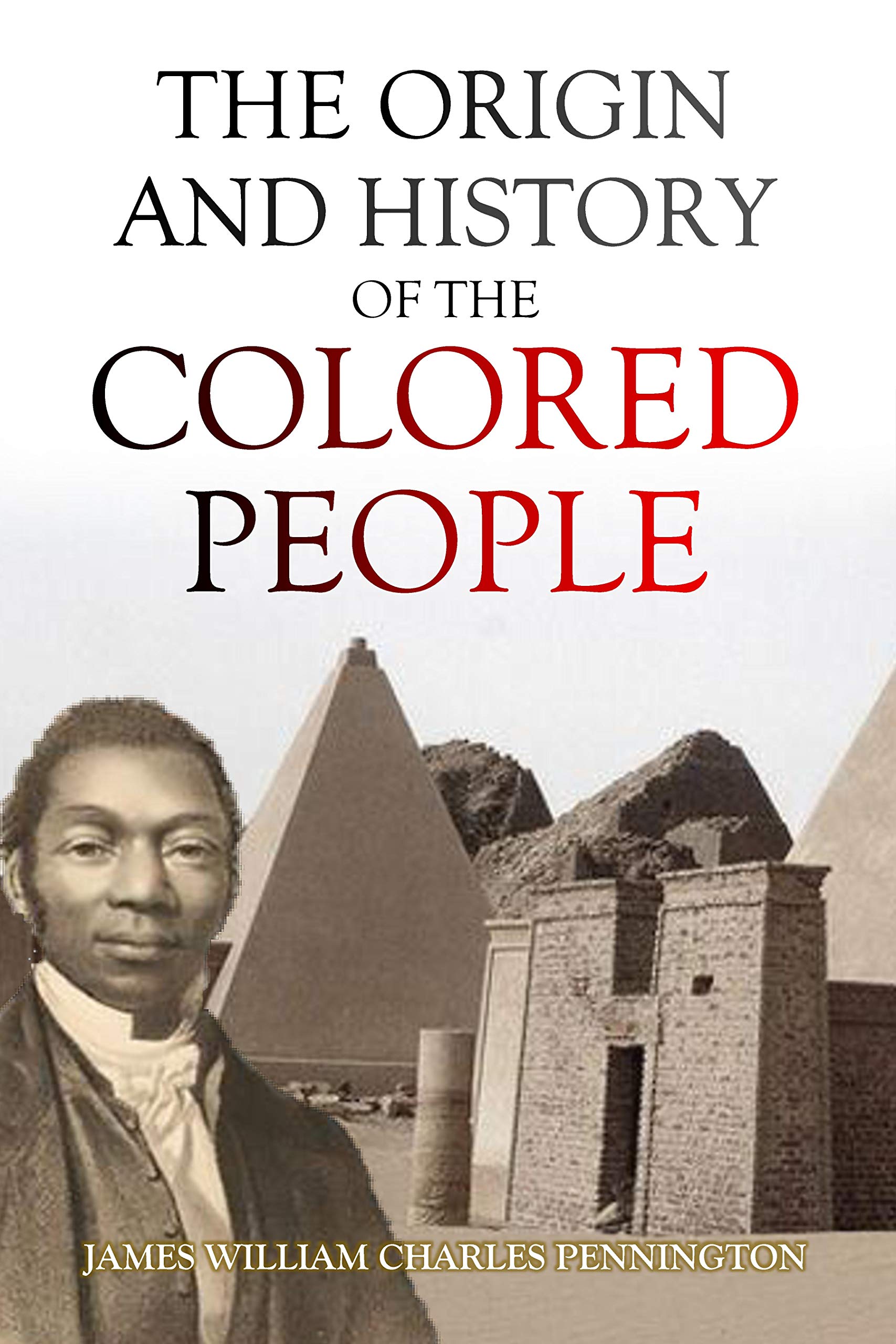 The Origin and History of the Colored People by James William Charles ...