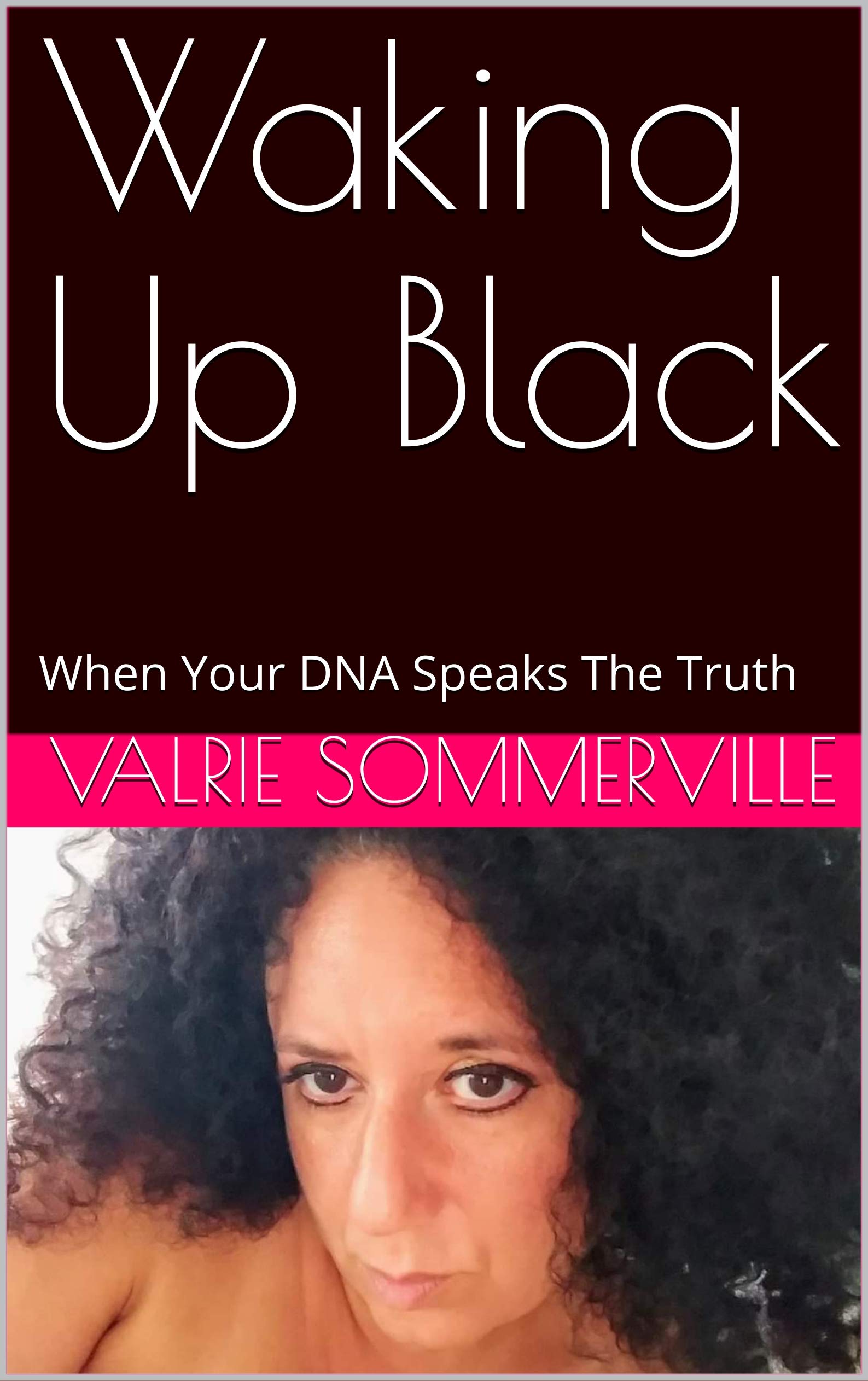 waking-up-black-when-your-dna-speaks-the-truth-by-valrie-sommerville