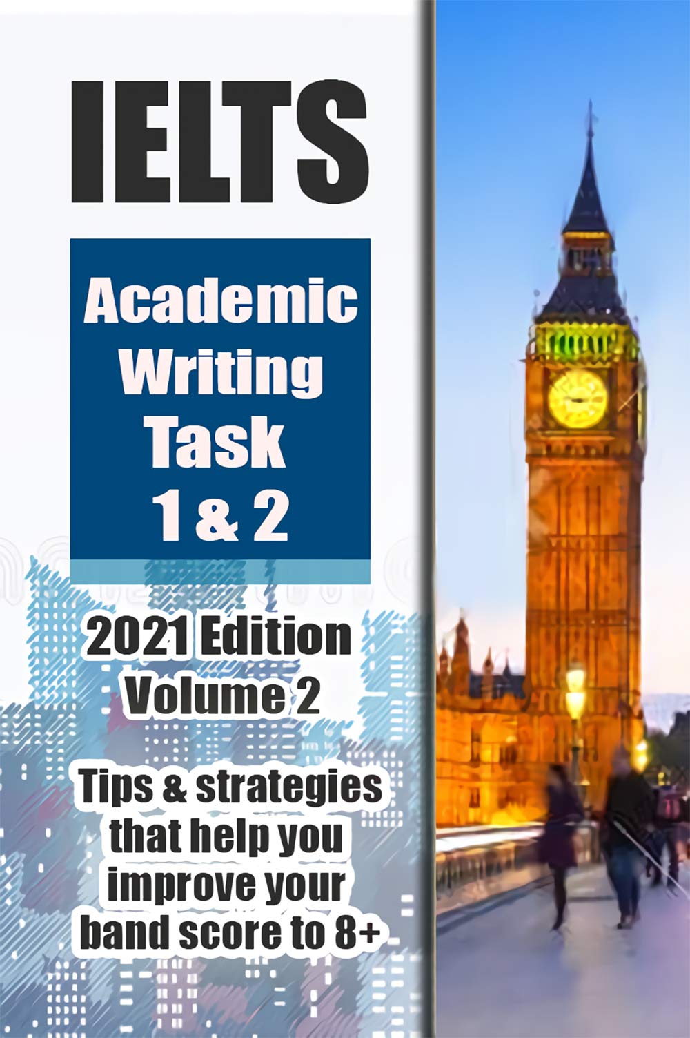IELTS ACADEMIC WRITING TASK 1 & TASK 2 - 2021 EDITION VOLUME 1 - Tips ...