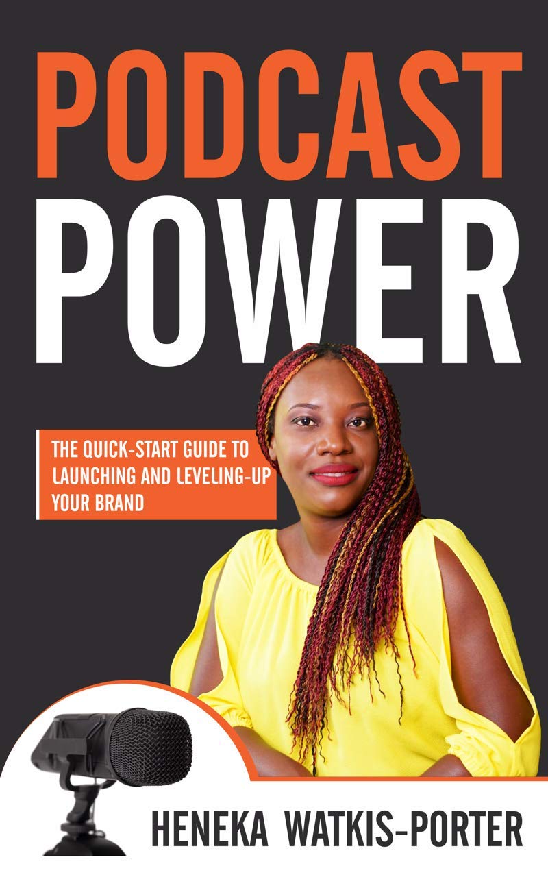 Podcast Power: The Quick-Start Guide to Launching and Leveling-Up Your Brand by Heneka Watkis ...