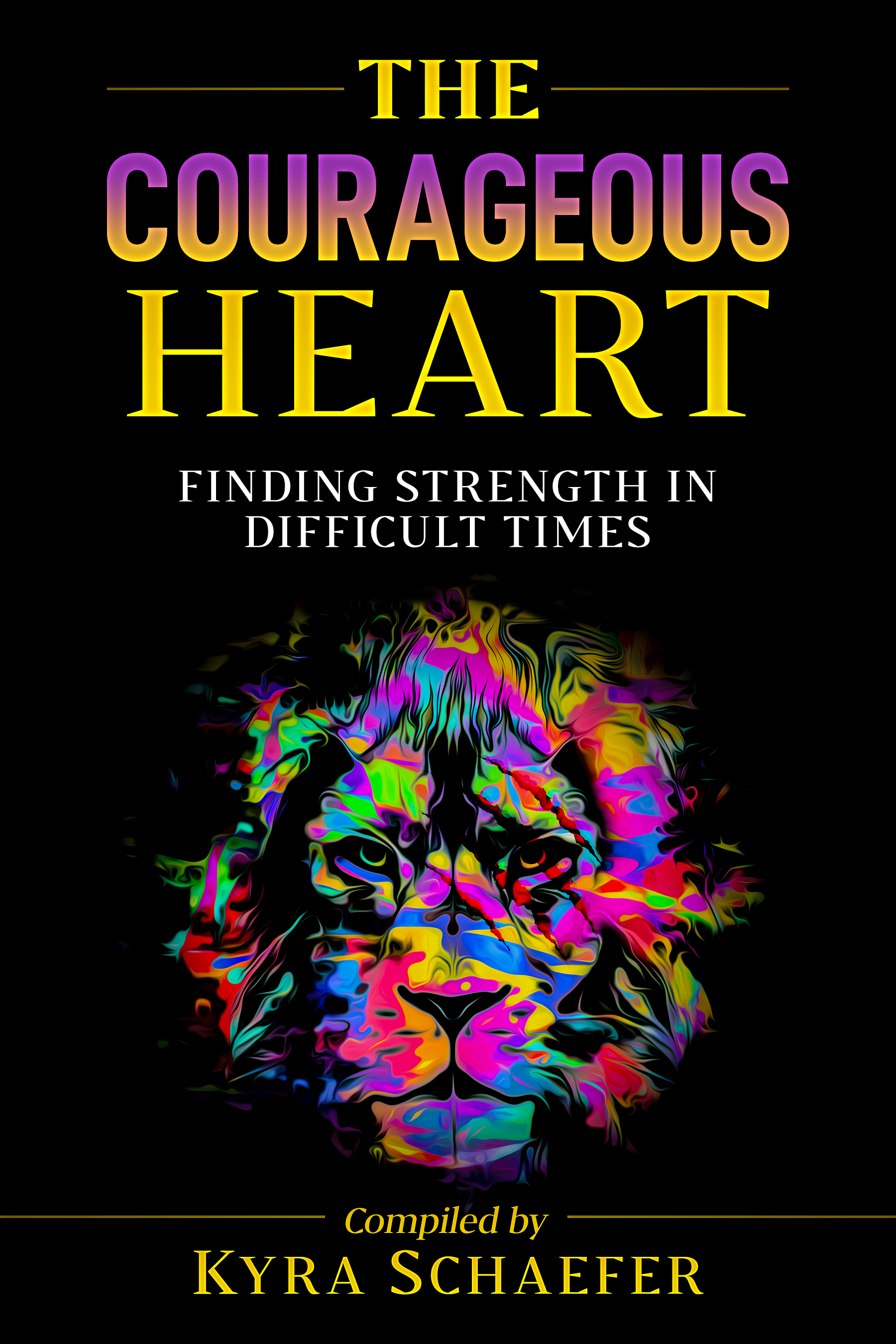 The Courageous Heart: Finding Strength In Difficult Times by Kyra ...