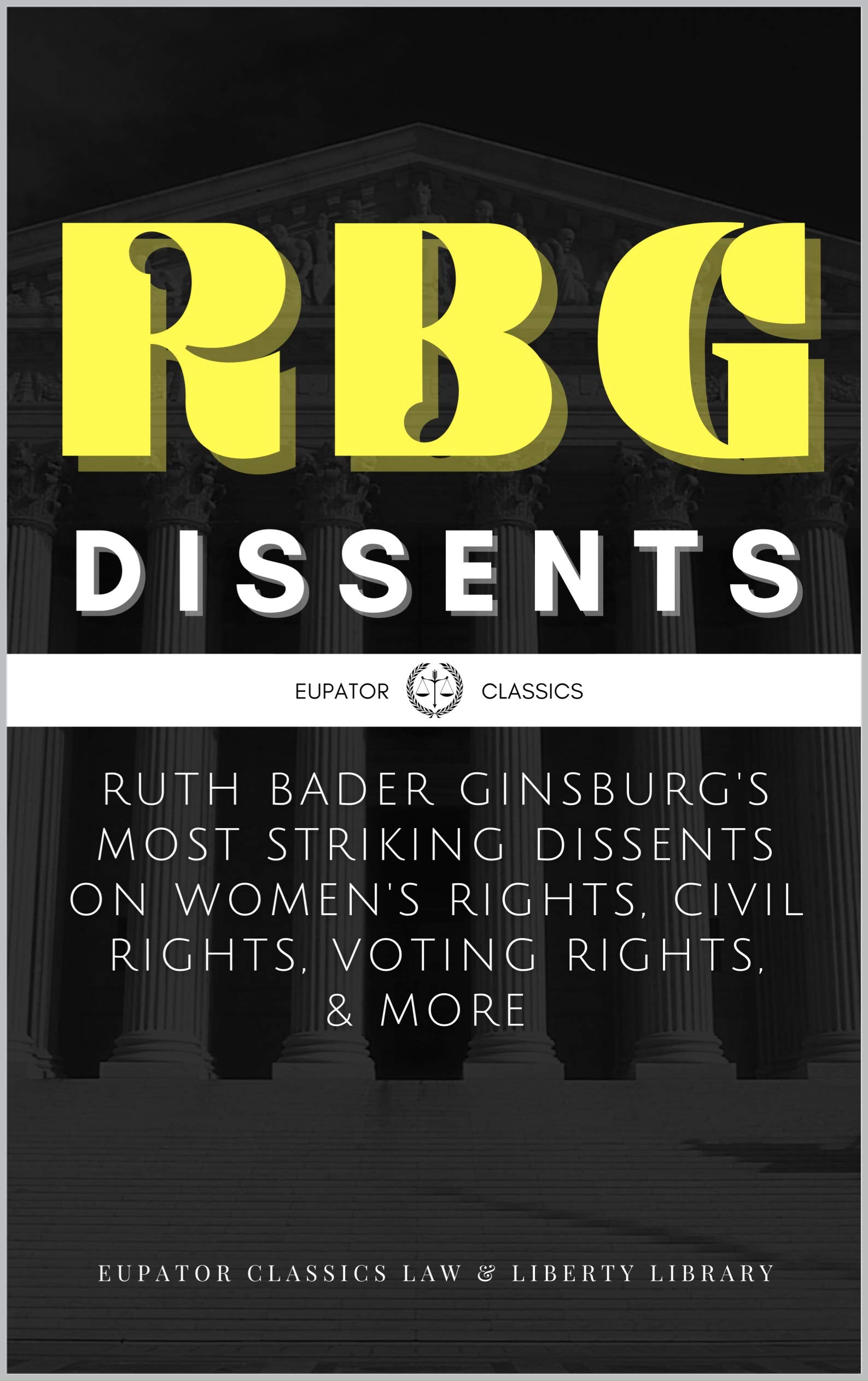 RBG Dissents: Ruth Bader Ginsburg's Most Striking Dissents on Women's Rights, Civil Rights ...