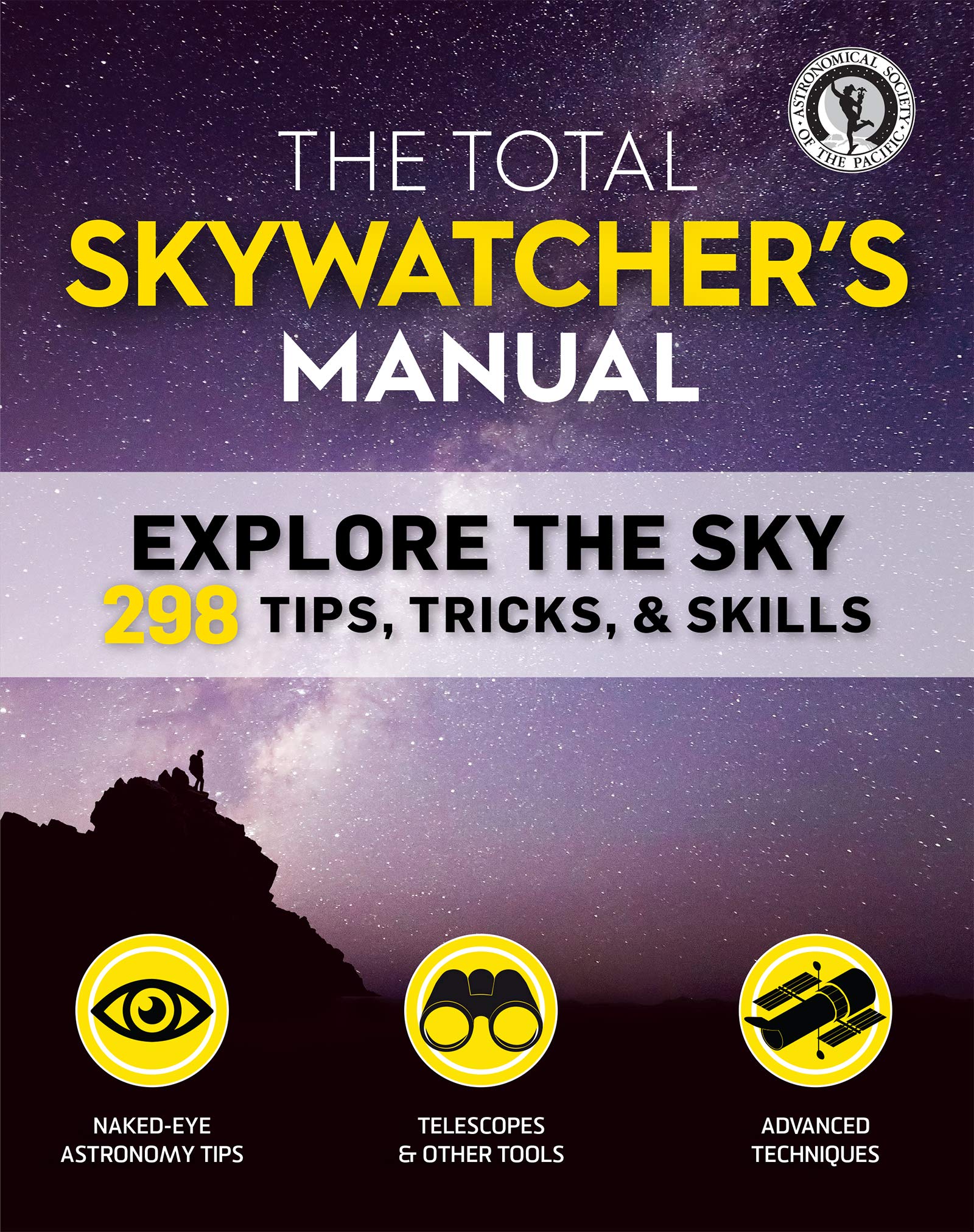 The Total Skywatcher's Manual: Explore the Sky: 298 Tips, Tricks ...