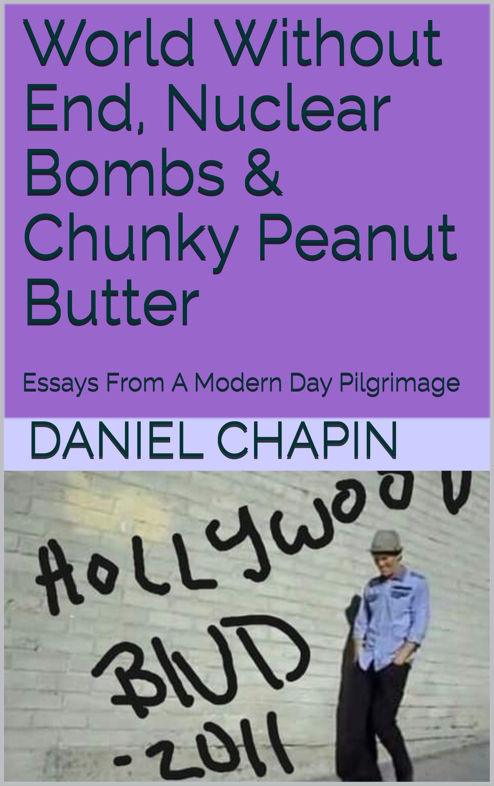 World Without End, Nuclear Bombs & Chunky Peanut Butter: Essays From A ...