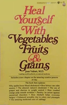 Heal Yourself with Vegetables, Fruits & Grains by Jean Valnet | Goodreads