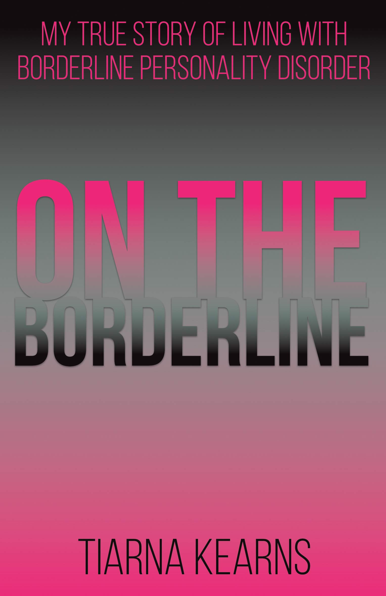On the Borderline: My True Story of Living with Borderline Personality ...