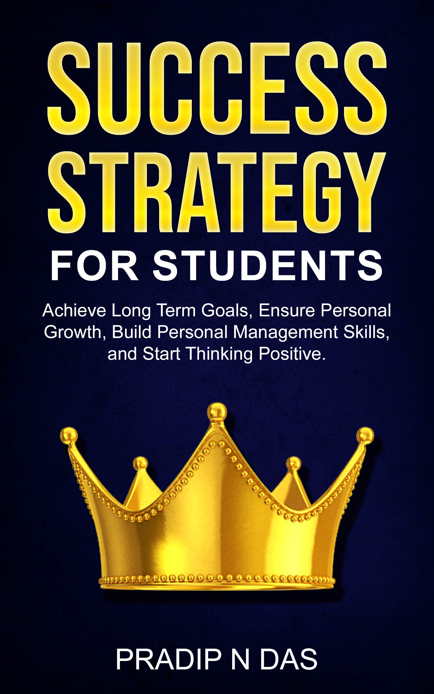 Success Strategy for Students: Achieve Long Terms Goals, Ensure ...