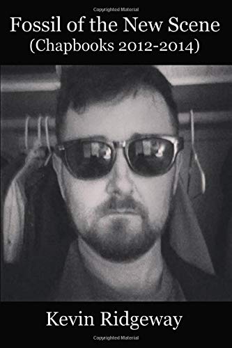 Fossil of the New Scene: (Chapbooks 2012-2014) by Kevin Ridgeway ...