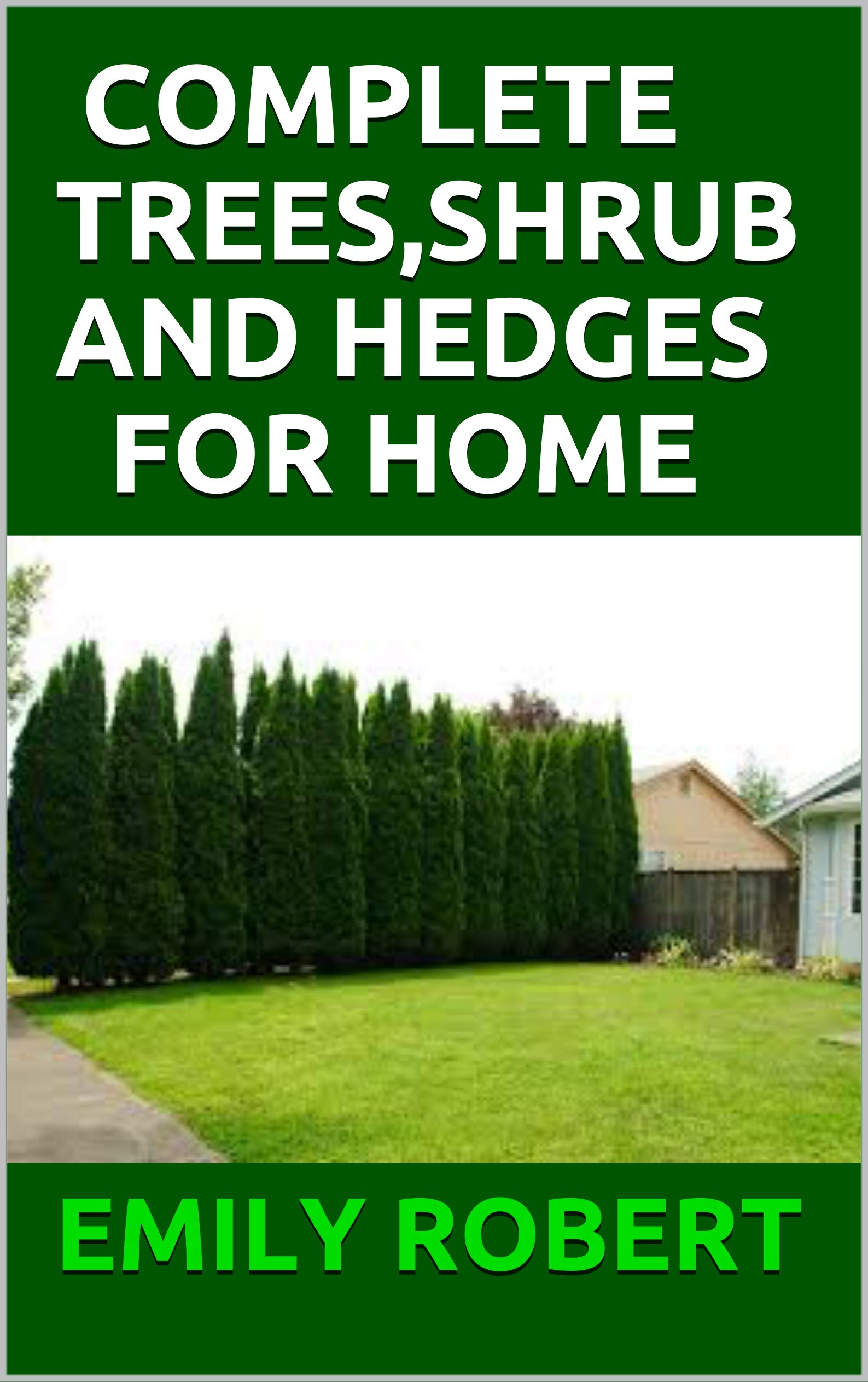 COMPLETE TREES,SHRUB AND HEDGES FOR HOME: Practical Manual To Design ...